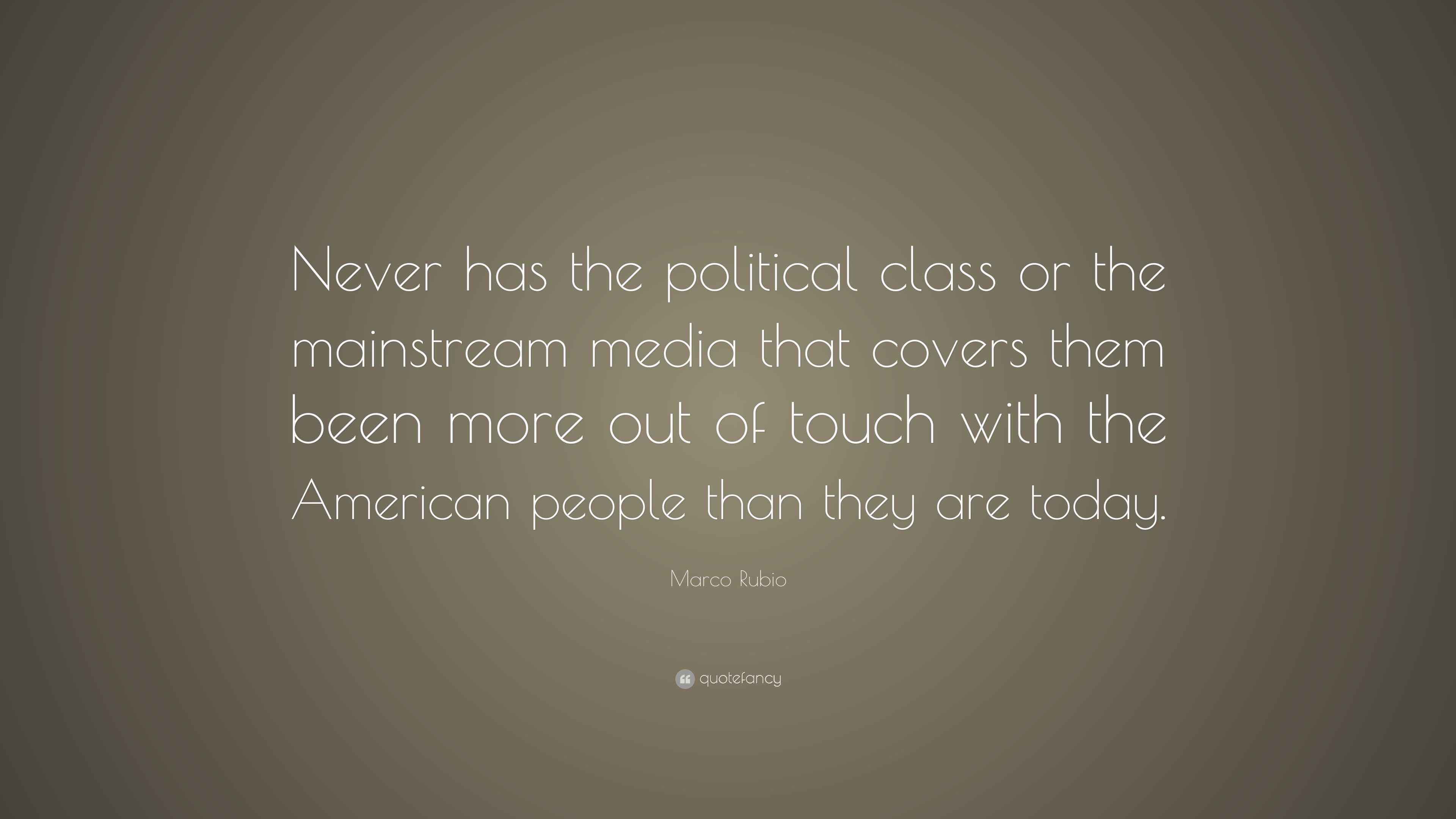 Marco Rubio Quote: “Never has the political class or the mainstream ...