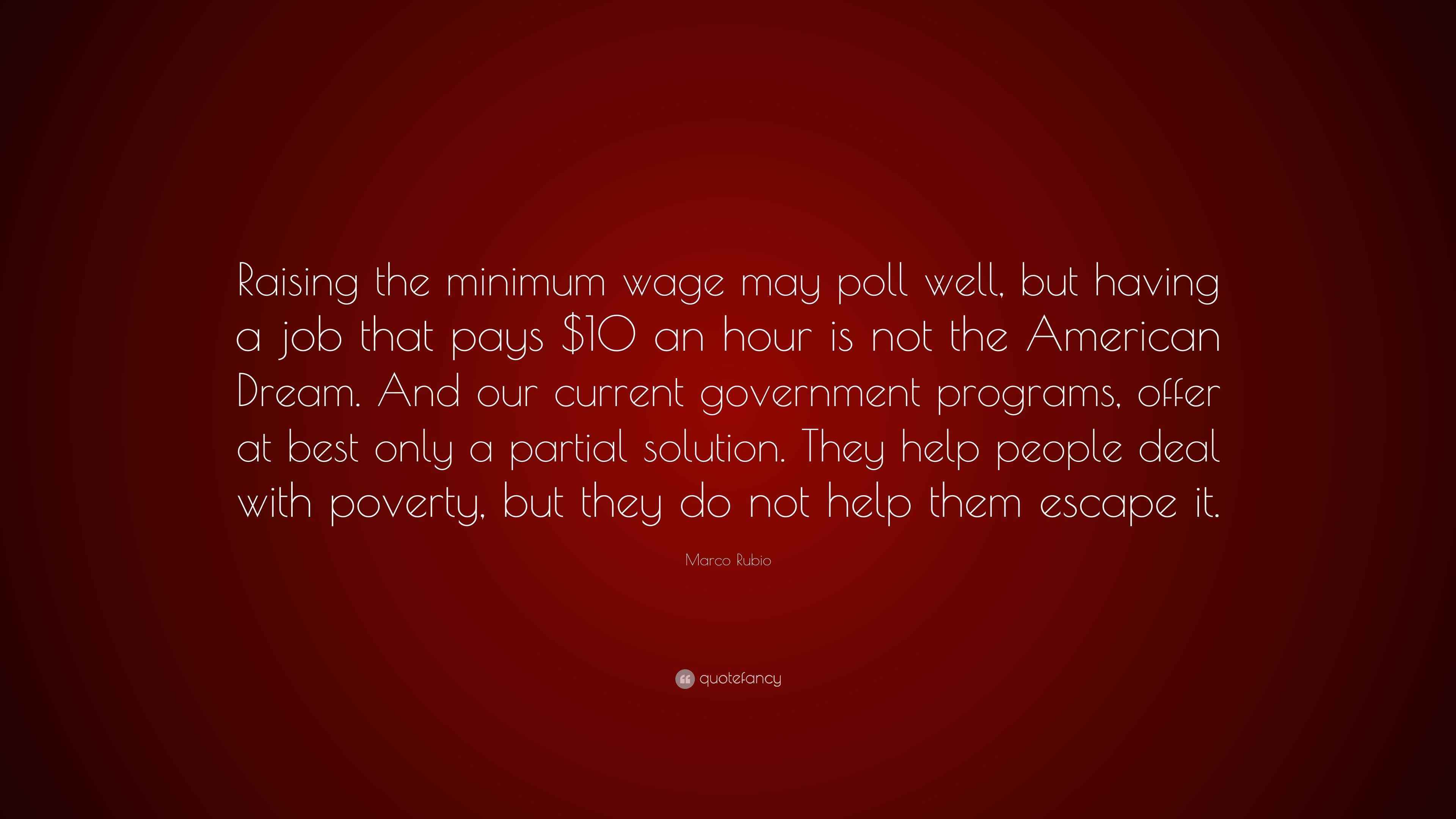 Marco Rubio Quote: “Raising the minimum wage may poll well, but having ...