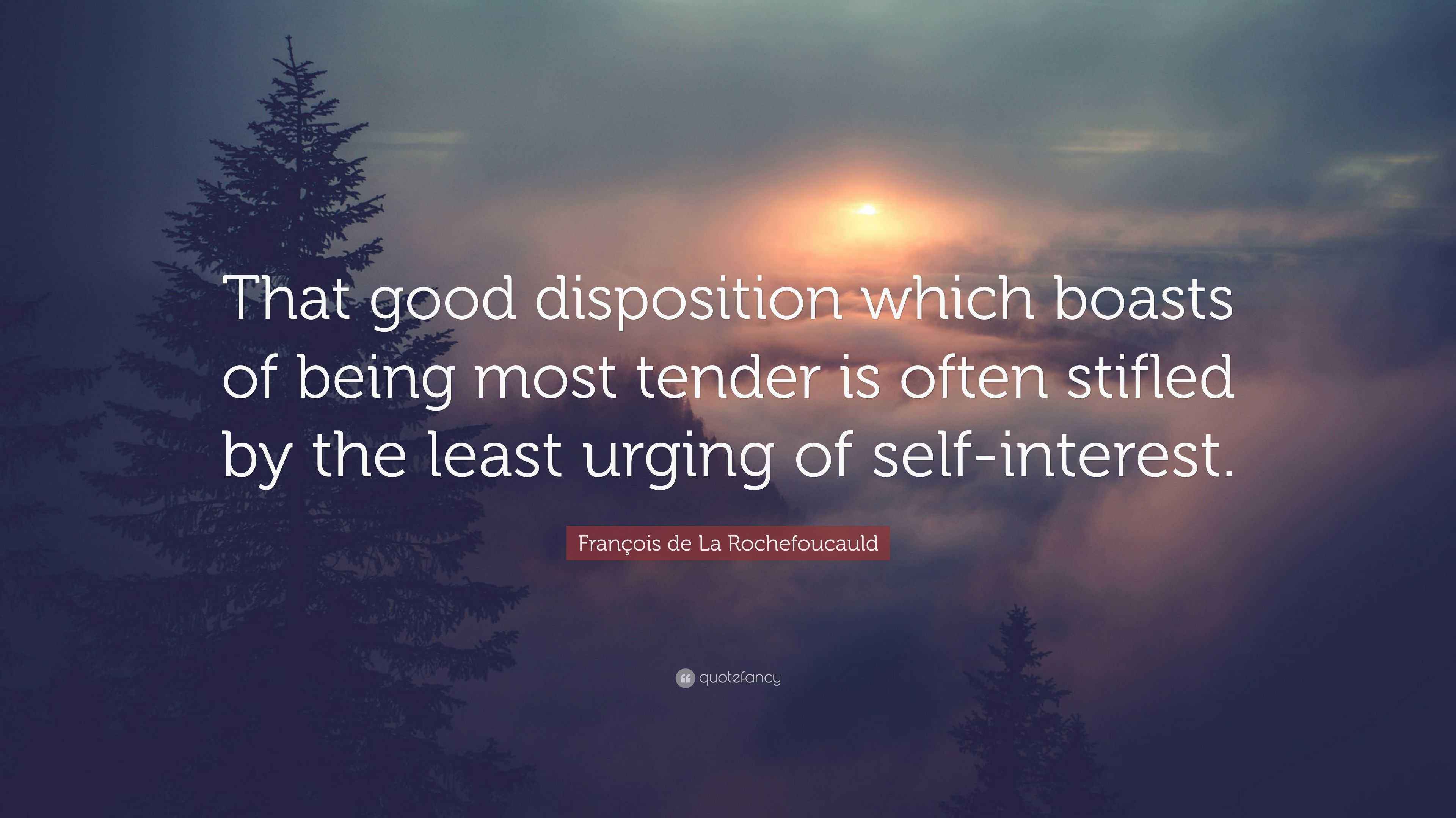 François de La Rochefoucauld Quote: “That good disposition which boasts ...