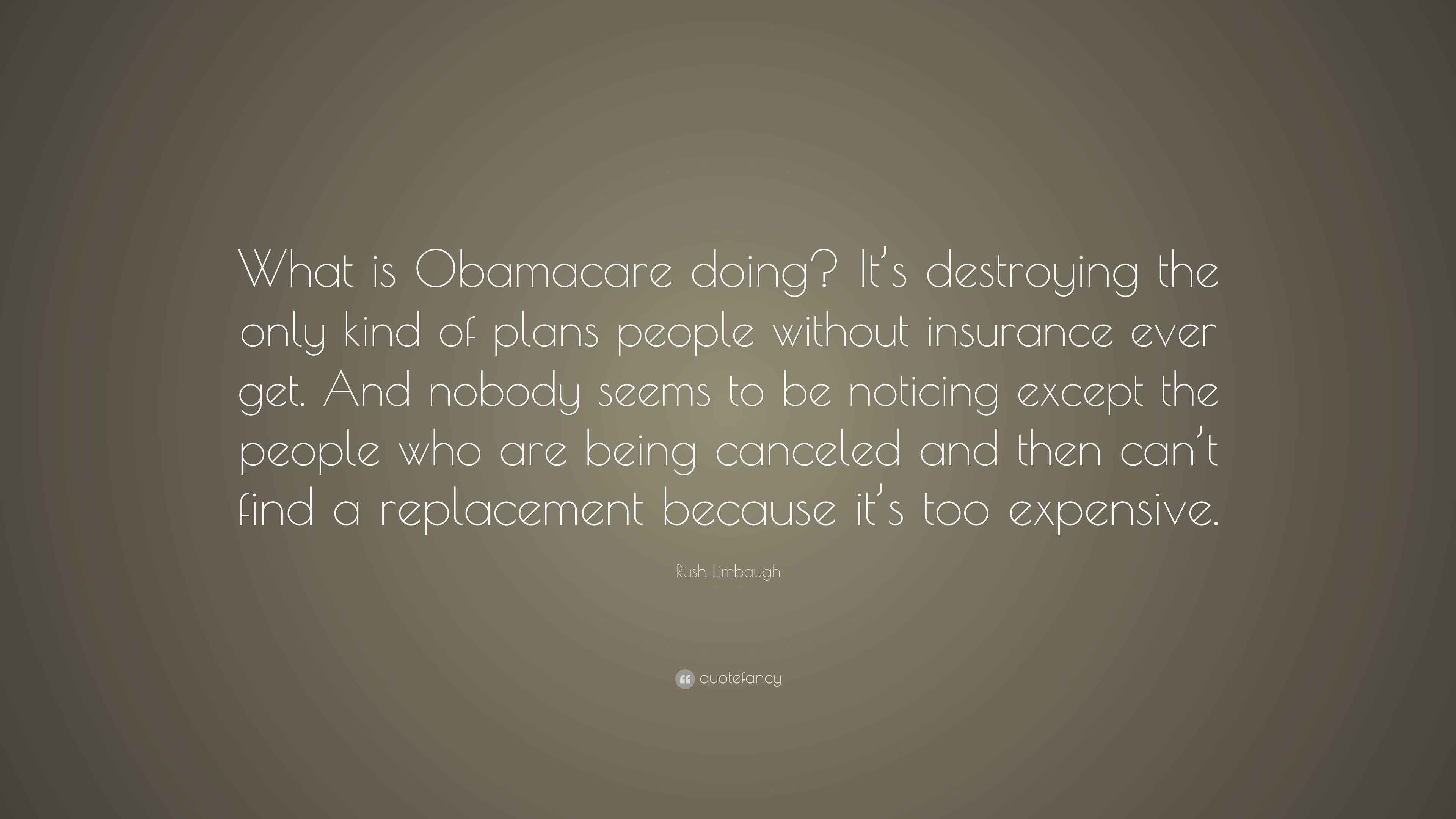 Rush Limbaugh Quote: “What is Obamacare doing? It’s destroying the only ...