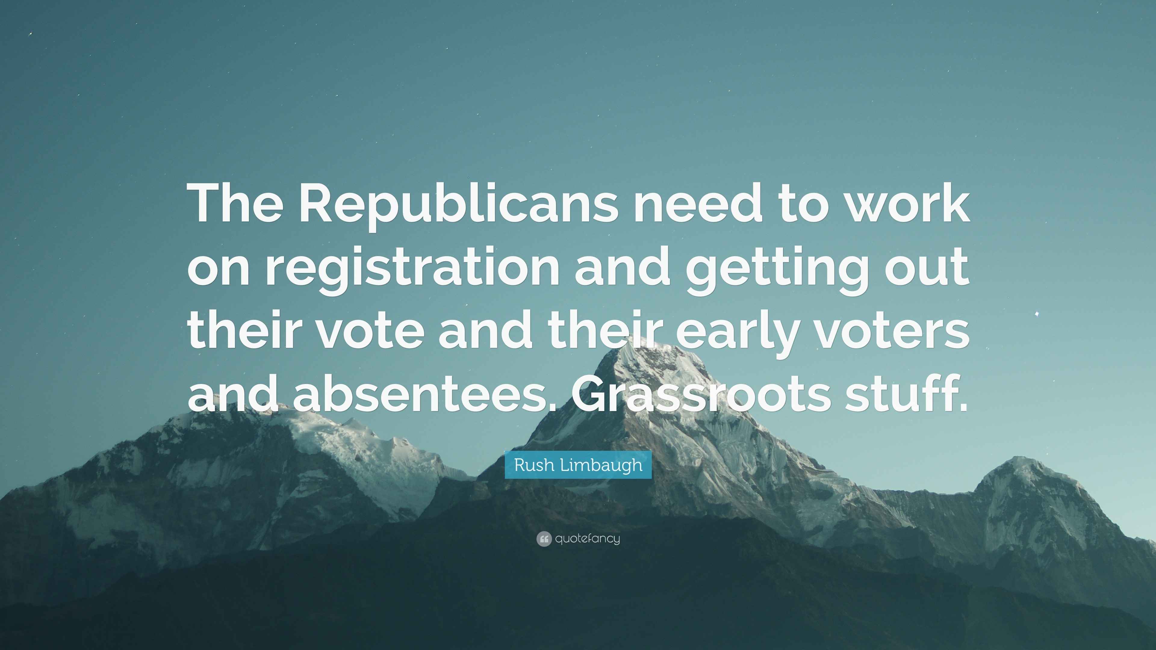 Rush Limbaugh Quote: “The Republicans need to work on registration and ...