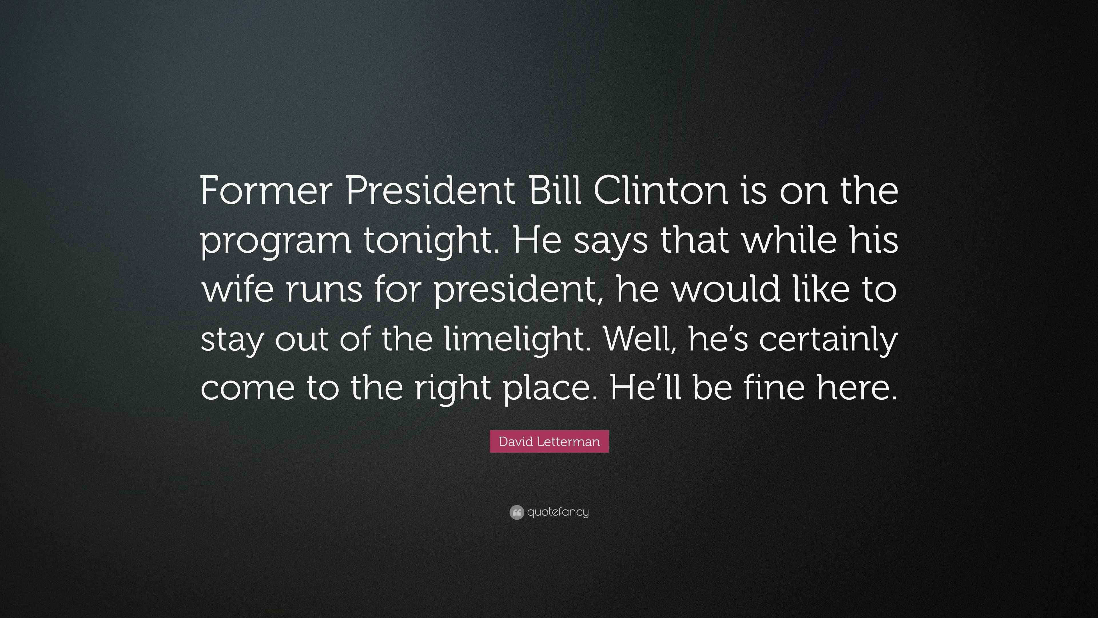 David Letterman Quote: “Former President Bill Clinton is on the program ...