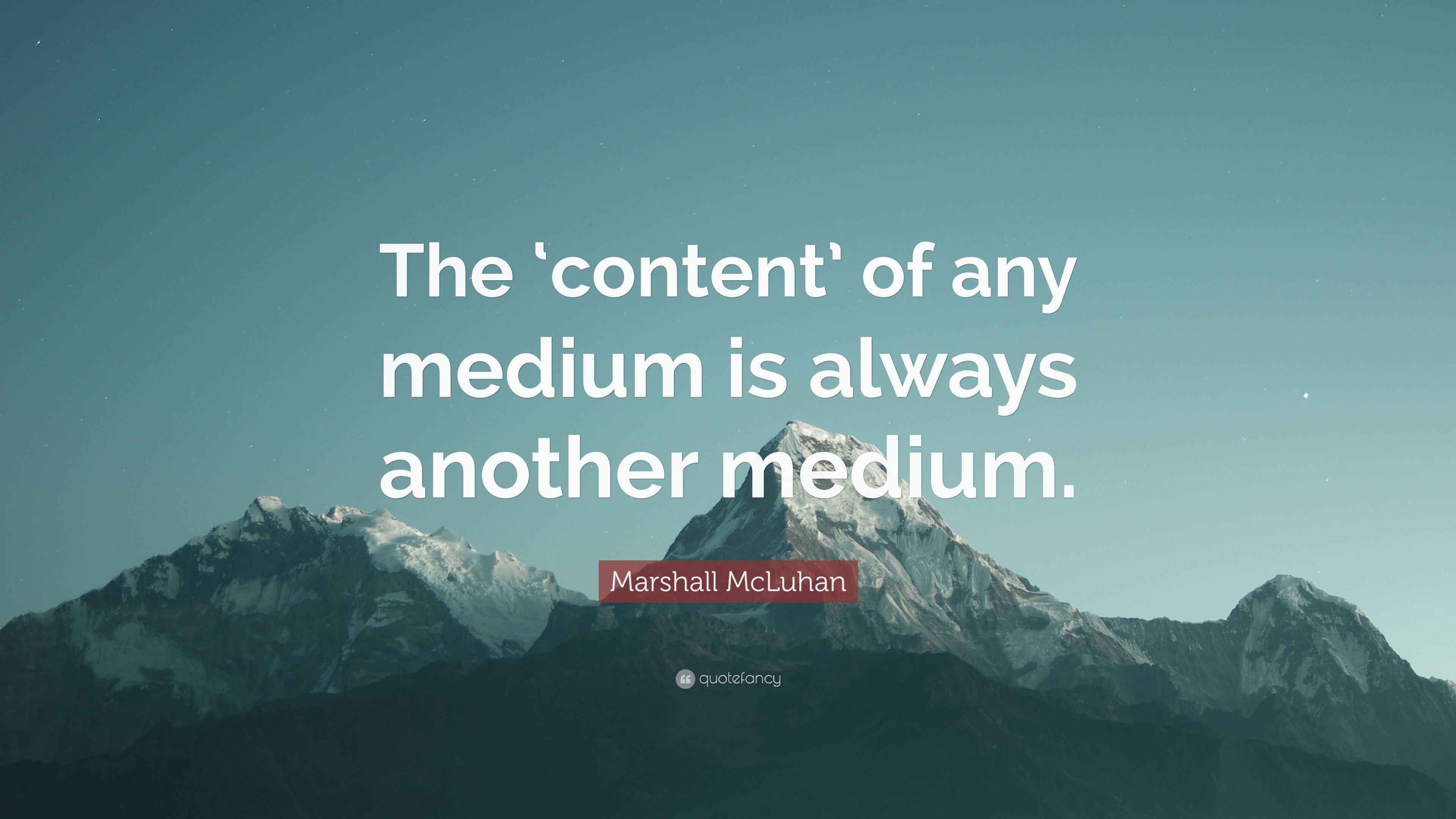 Marshall McLuhan Quote: “The ‘content’ of any medium is always another ...