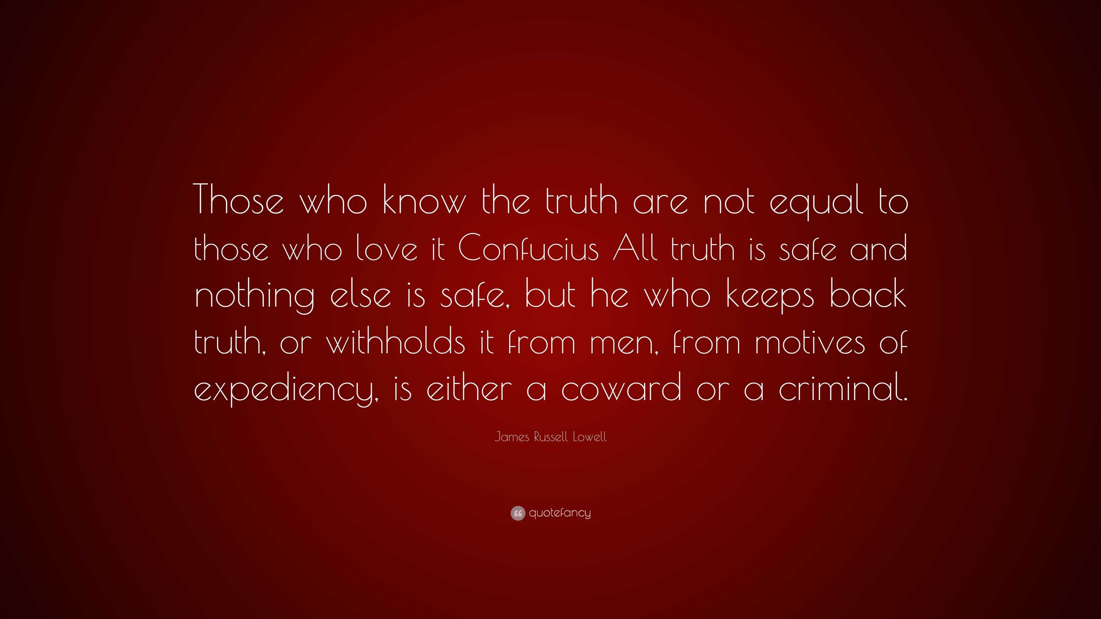 James Russell Lowell Quote: “Those who know the truth are not equal to ...