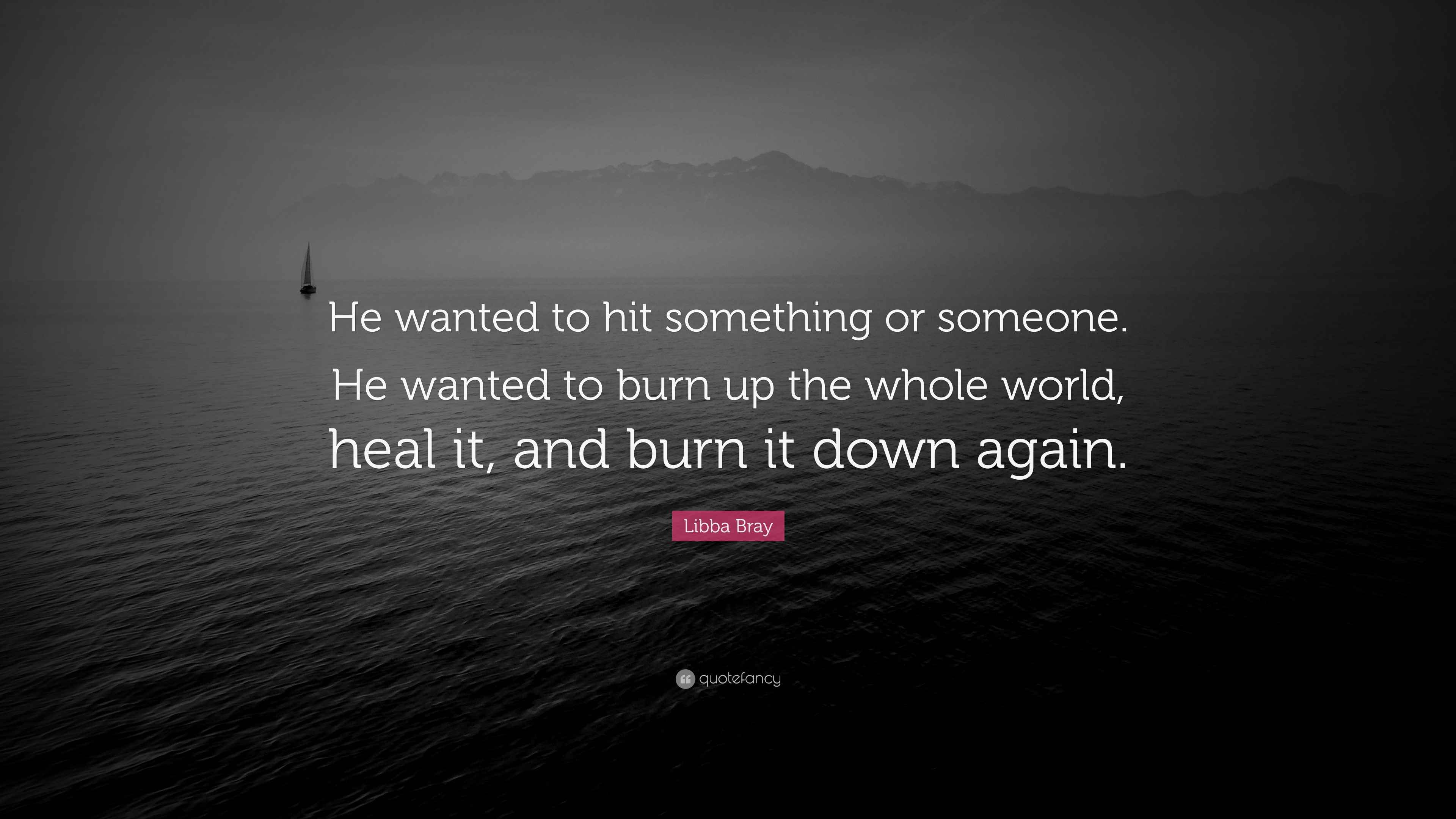 Libba Bray Quote: “He wanted to hit something or someone. He wanted to ...