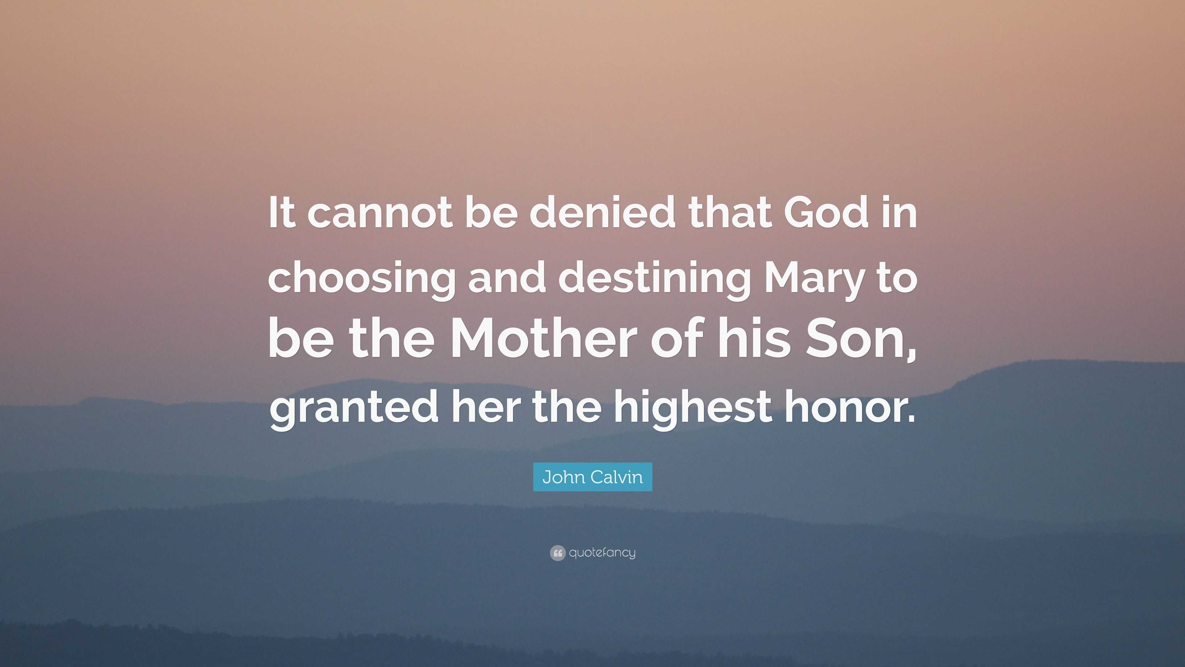 John Calvin Quote: “It cannot be denied that God in choosing and ...