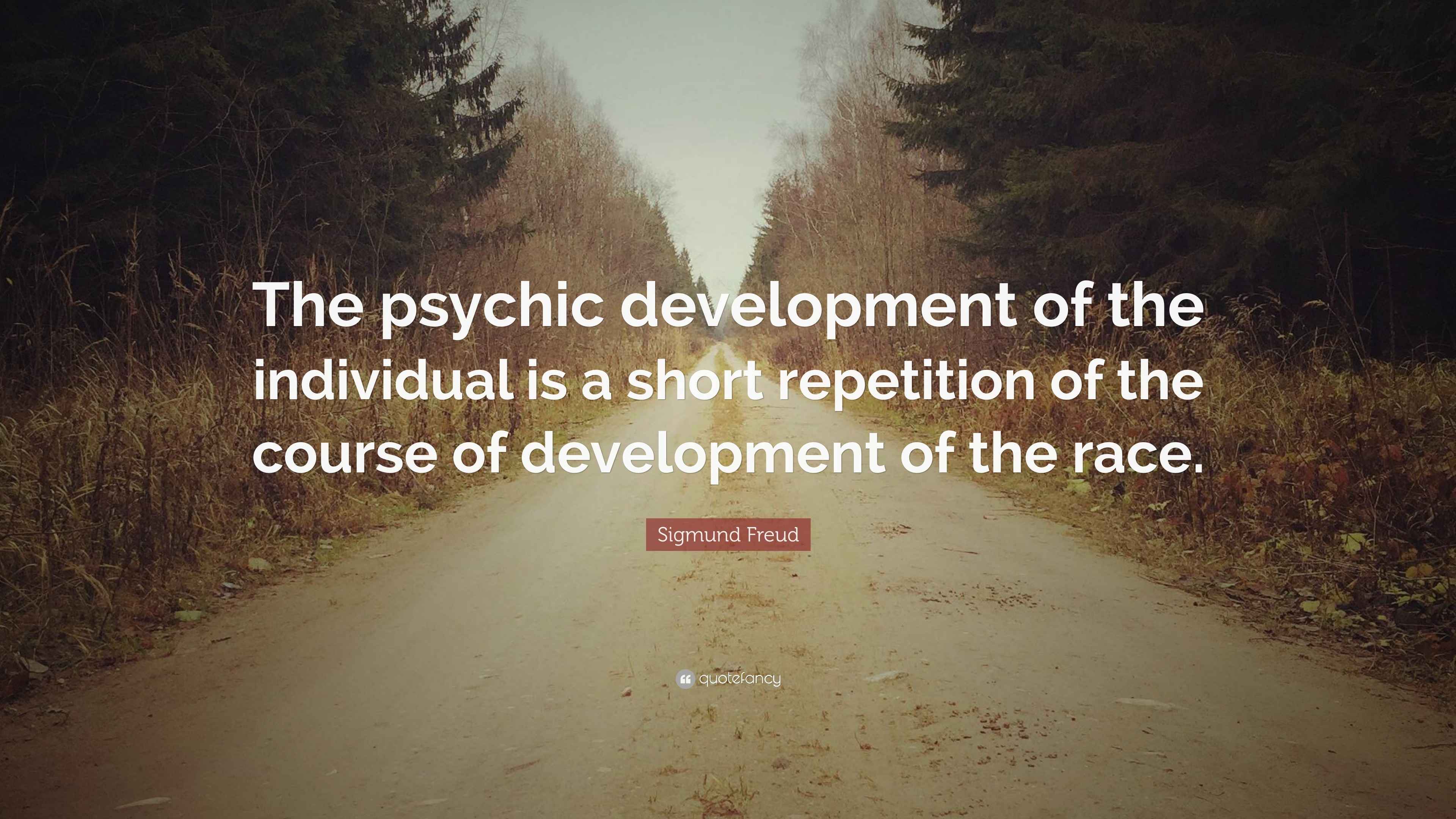 Sigmund Freud Quote: “The psychic development of the individual is a ...
