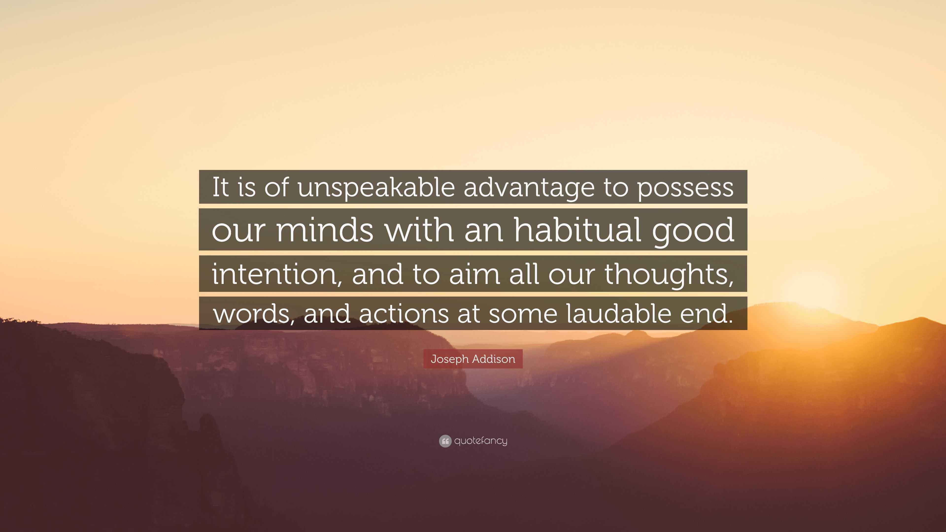 Joseph Addison Quote: “It is of unspeakable advantage to possess our ...