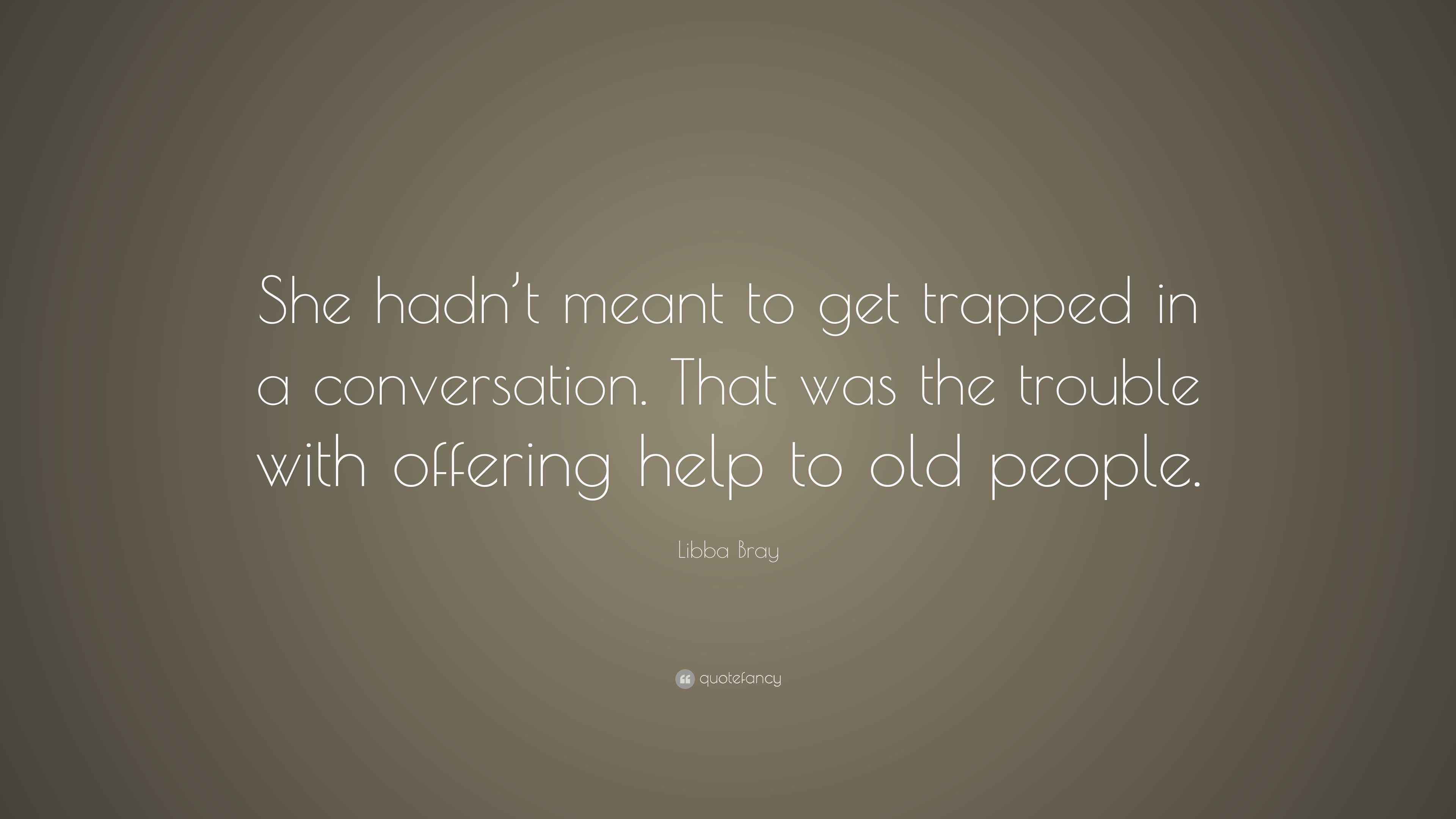 Libba Bray Quote: “She hadn’t meant to get trapped in a conversation ...