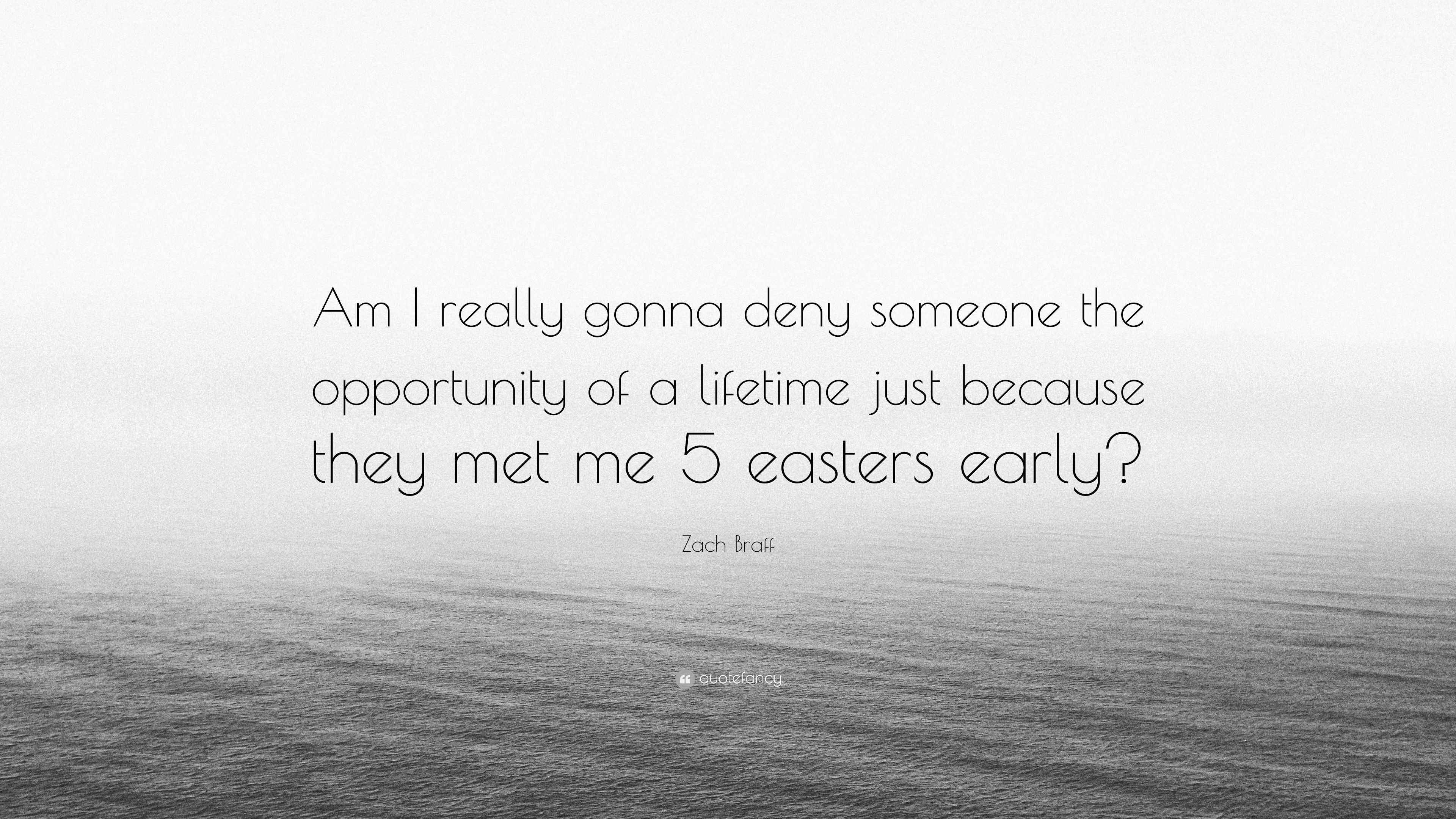 Zach Braff Quote: “Am I really gonna deny someone the opportunity of a ...