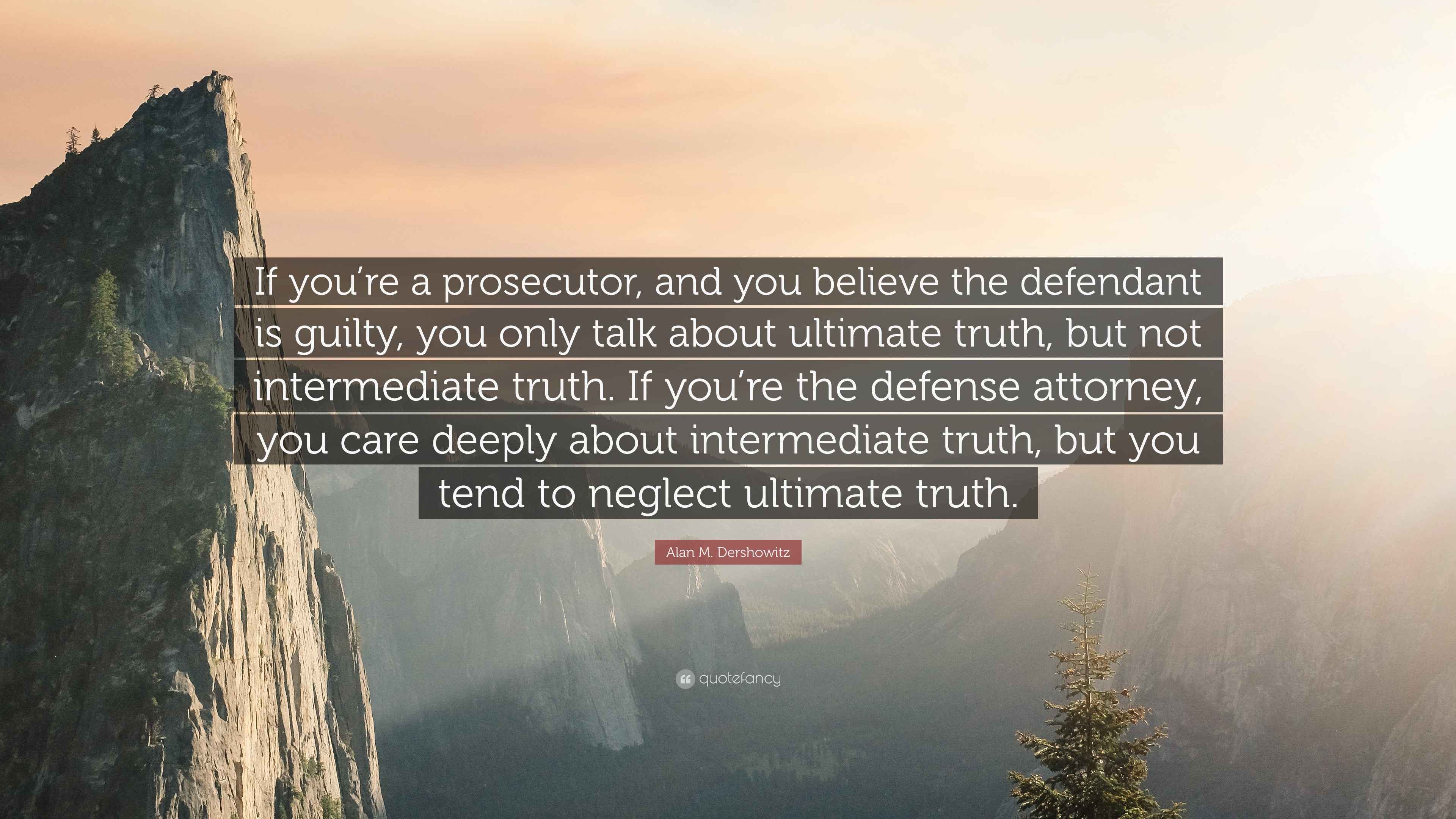 Alan M. Dershowitz Quote: “If you’re a prosecutor, and you believe the ...