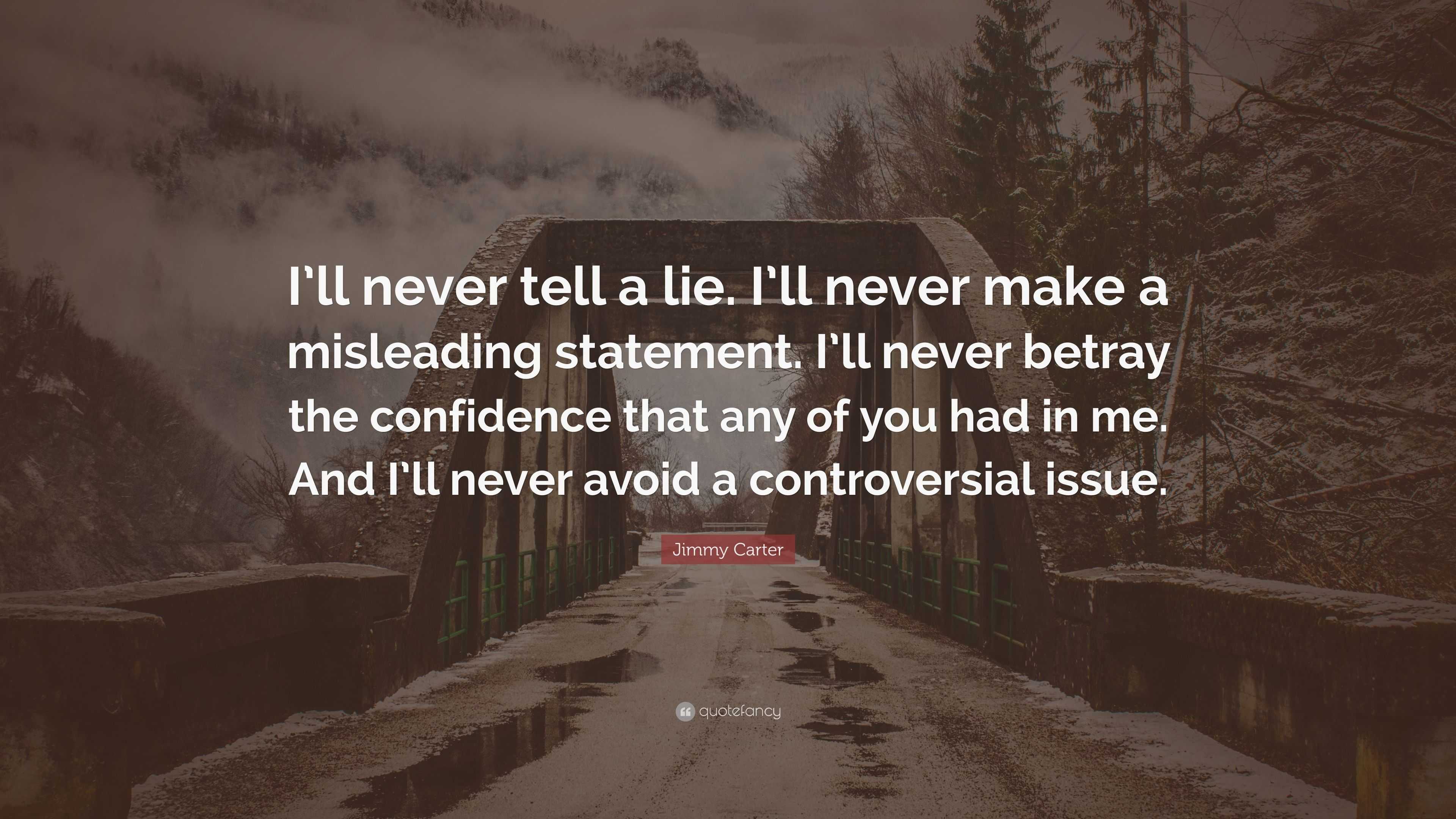 Jimmy Carter Quote: “I’ll never tell a lie. I’ll never make a ...