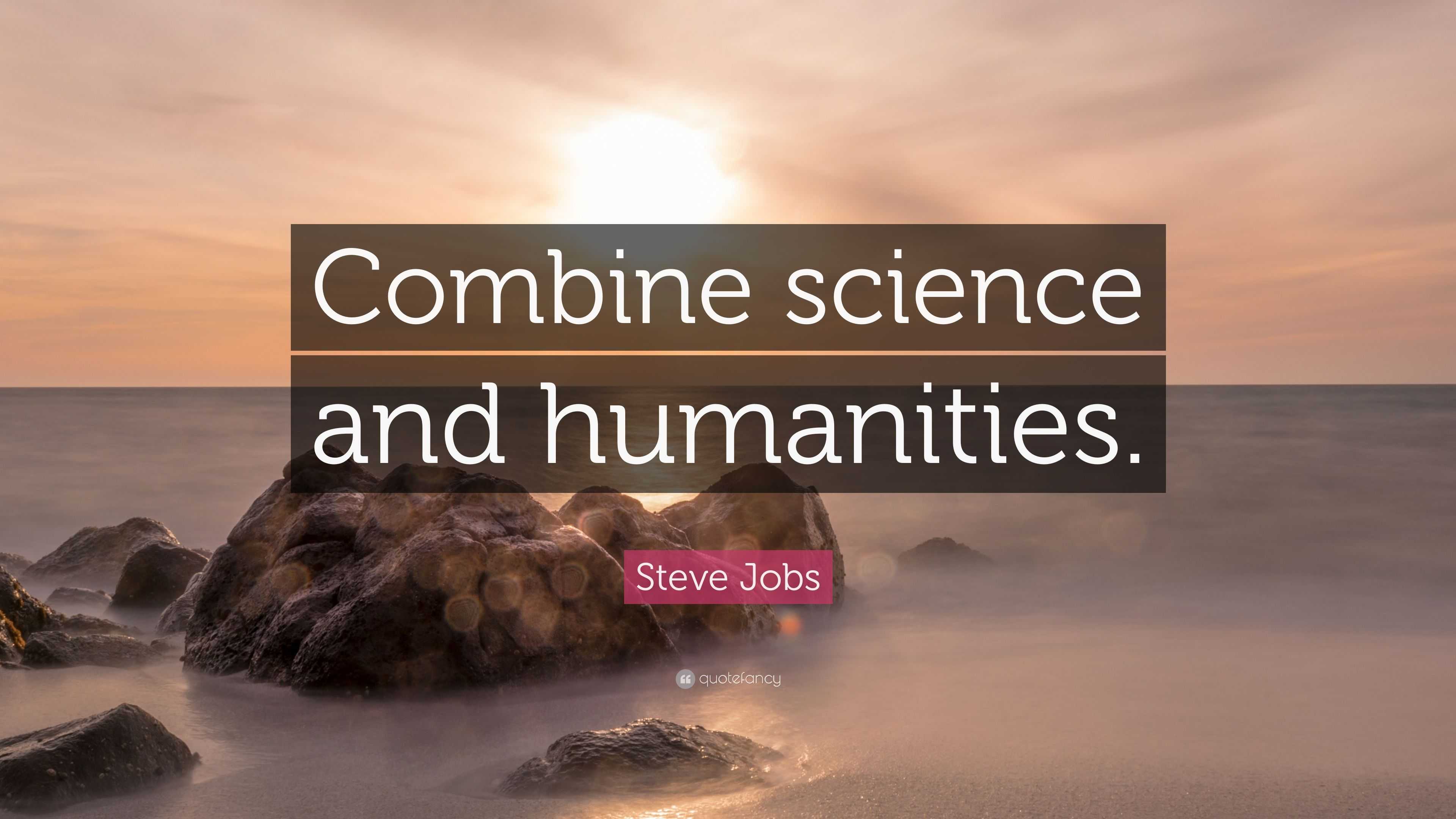 Steve Jobs Quote: “Combine science and humanities.”
