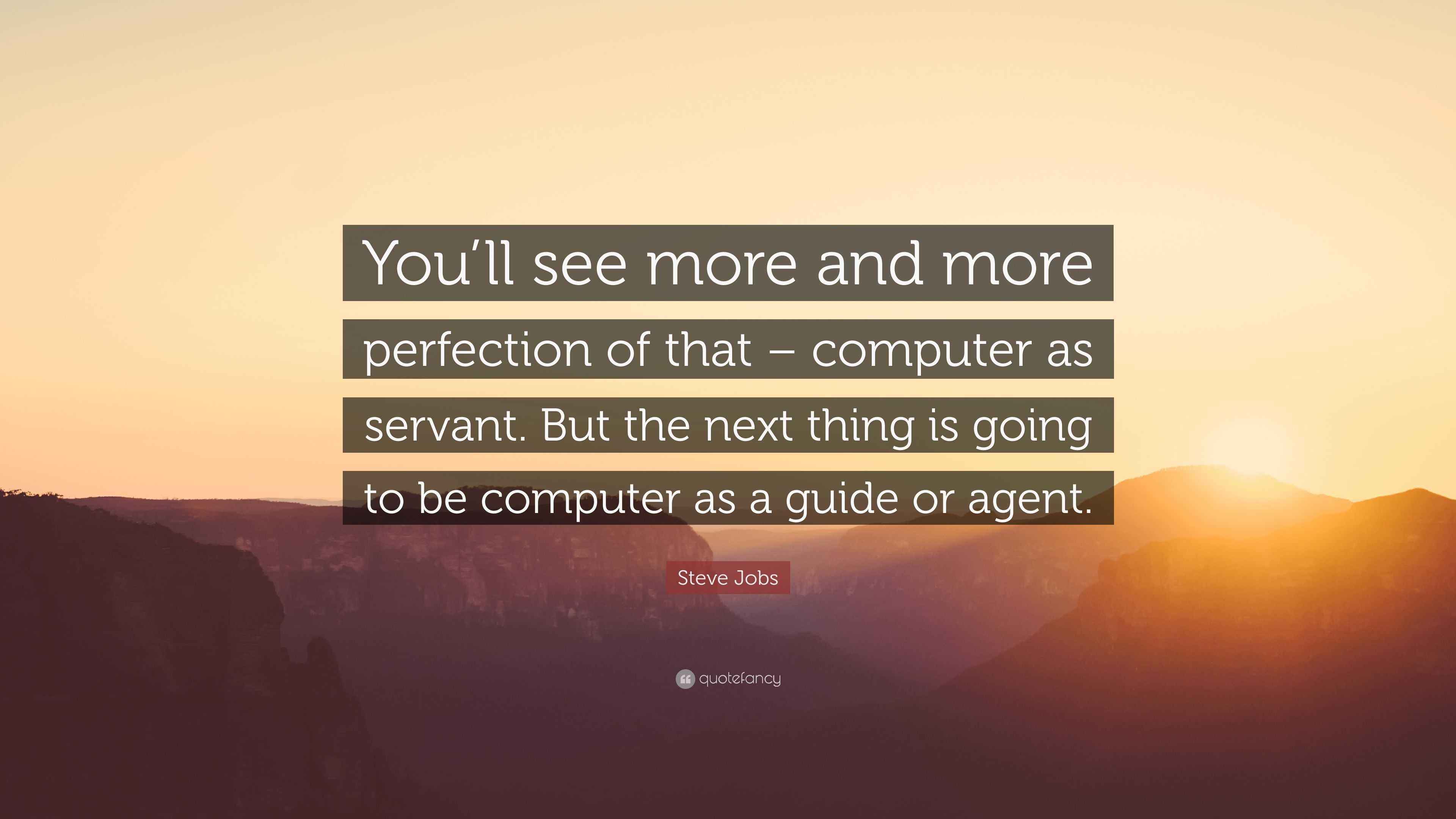 Steve Jobs Quote: “You’ll see more and more perfection of that ...