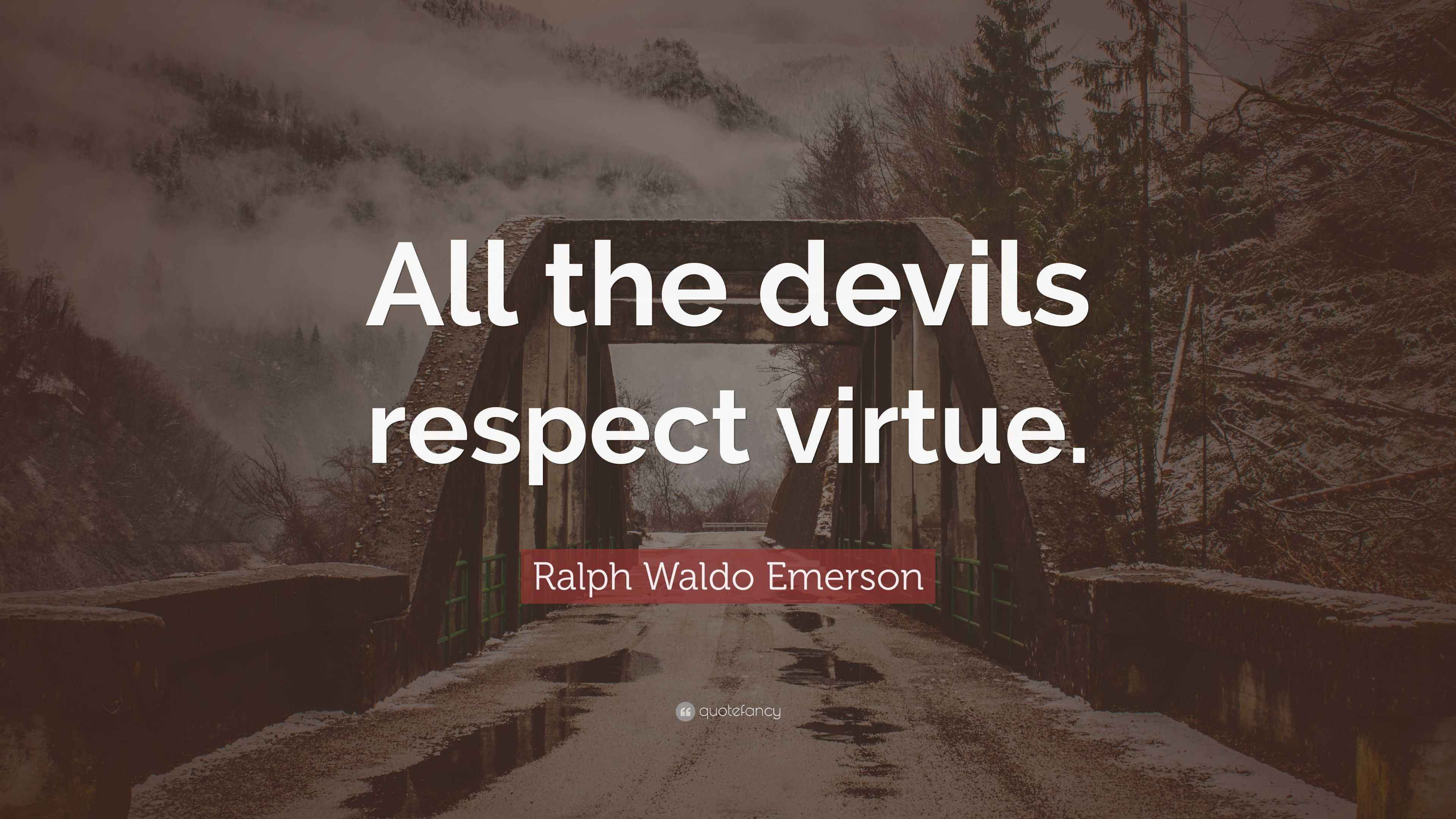 Ralph Waldo Emerson Quote: “All the devils respect virtue.”