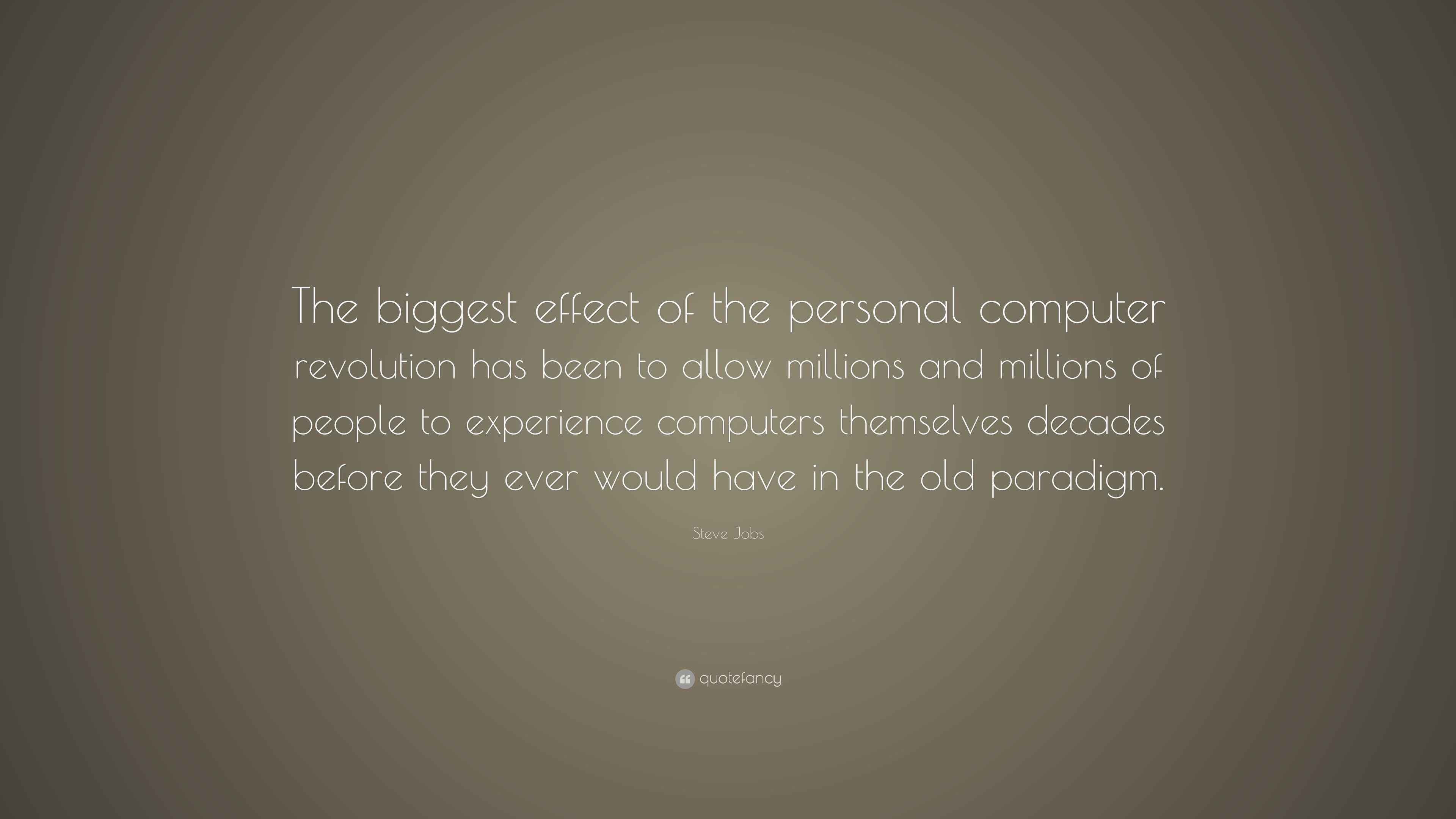 Steve Jobs Quote: “The biggest effect of the personal computer ...