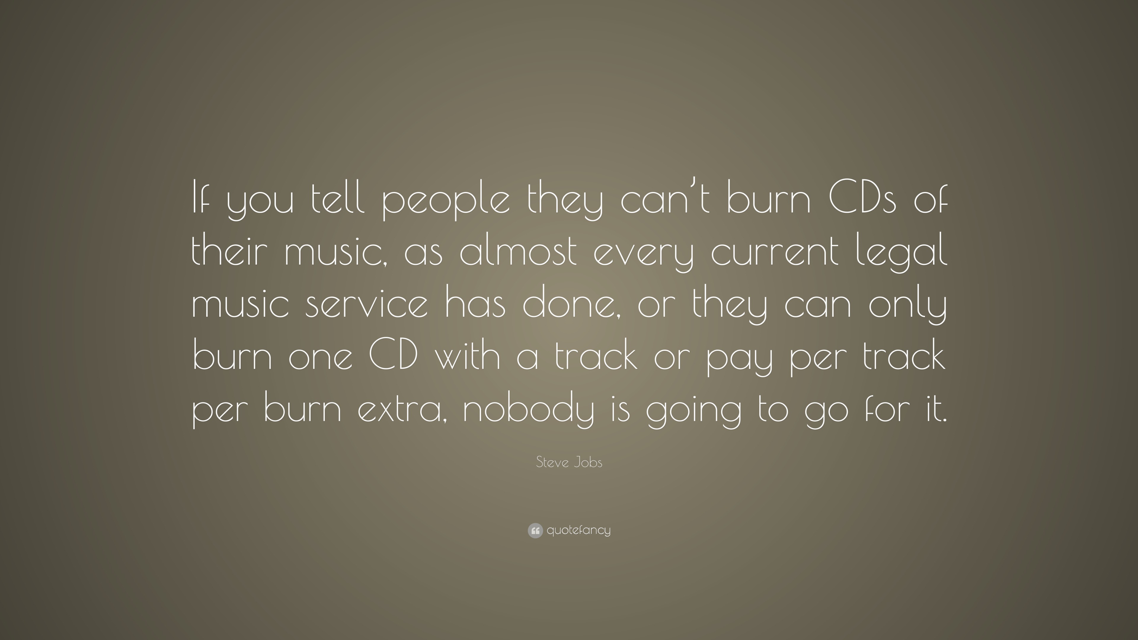 Steve Jobs Quote: “If you tell people they can’t burn CDs of their ...