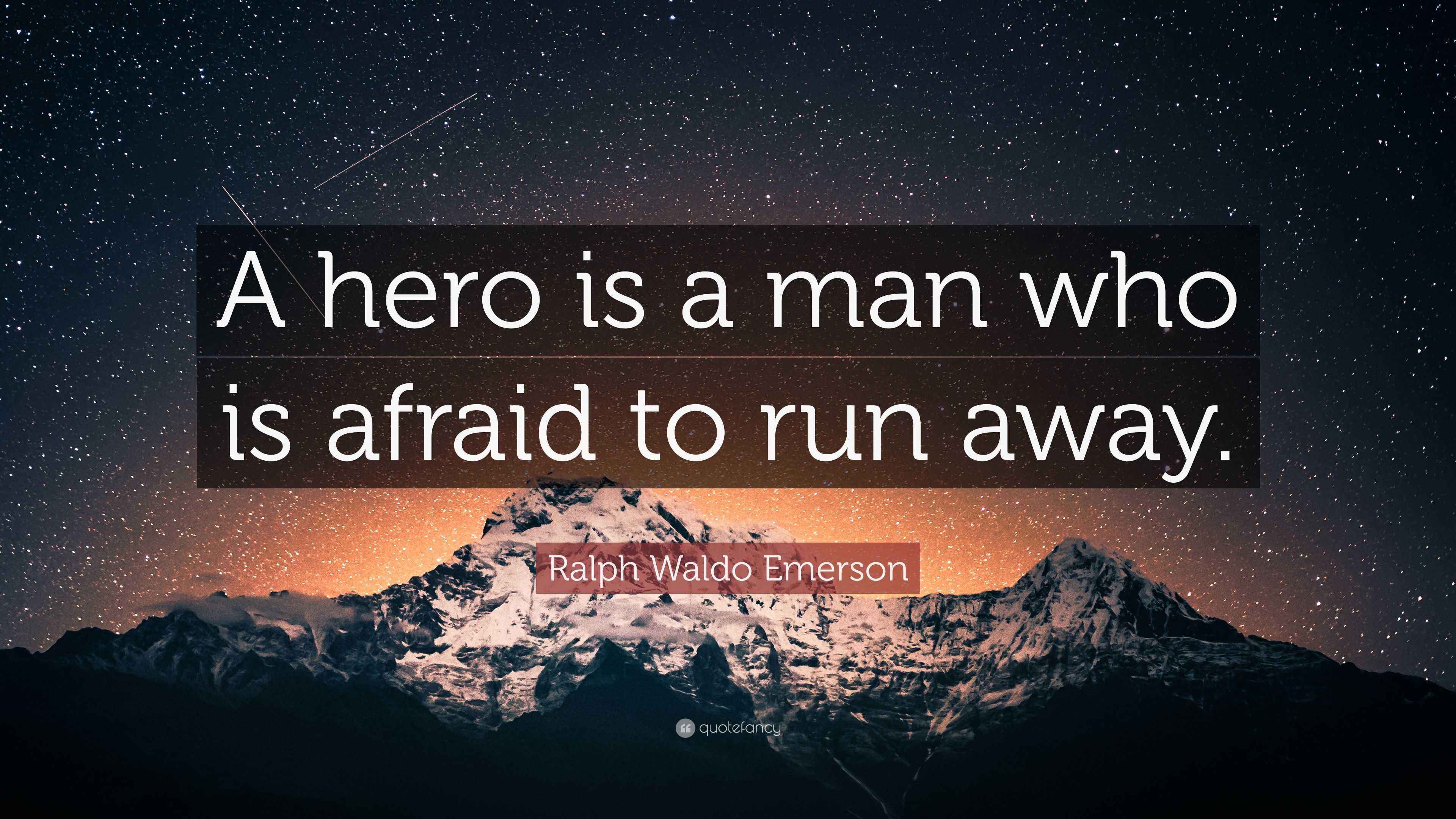 Ralph Waldo Emerson Quote: “A hero is a man who is afraid to run away.”