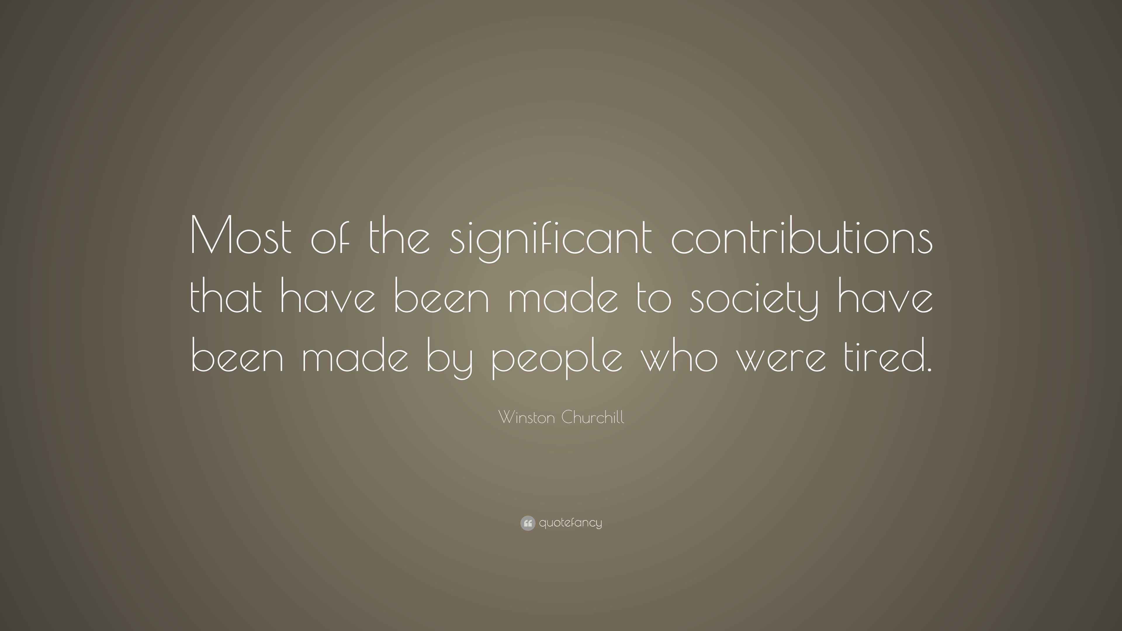 Winston Churchill Quote: “Most of the significant contributions that ...