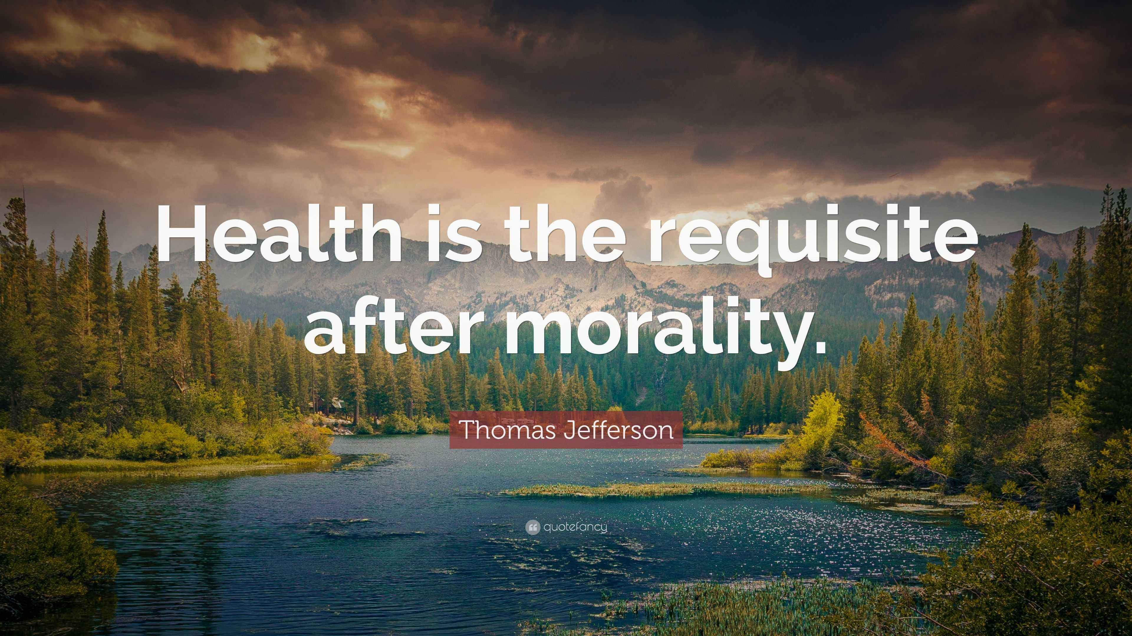Thomas Jefferson Quote: “Health is the requisite after morality.”