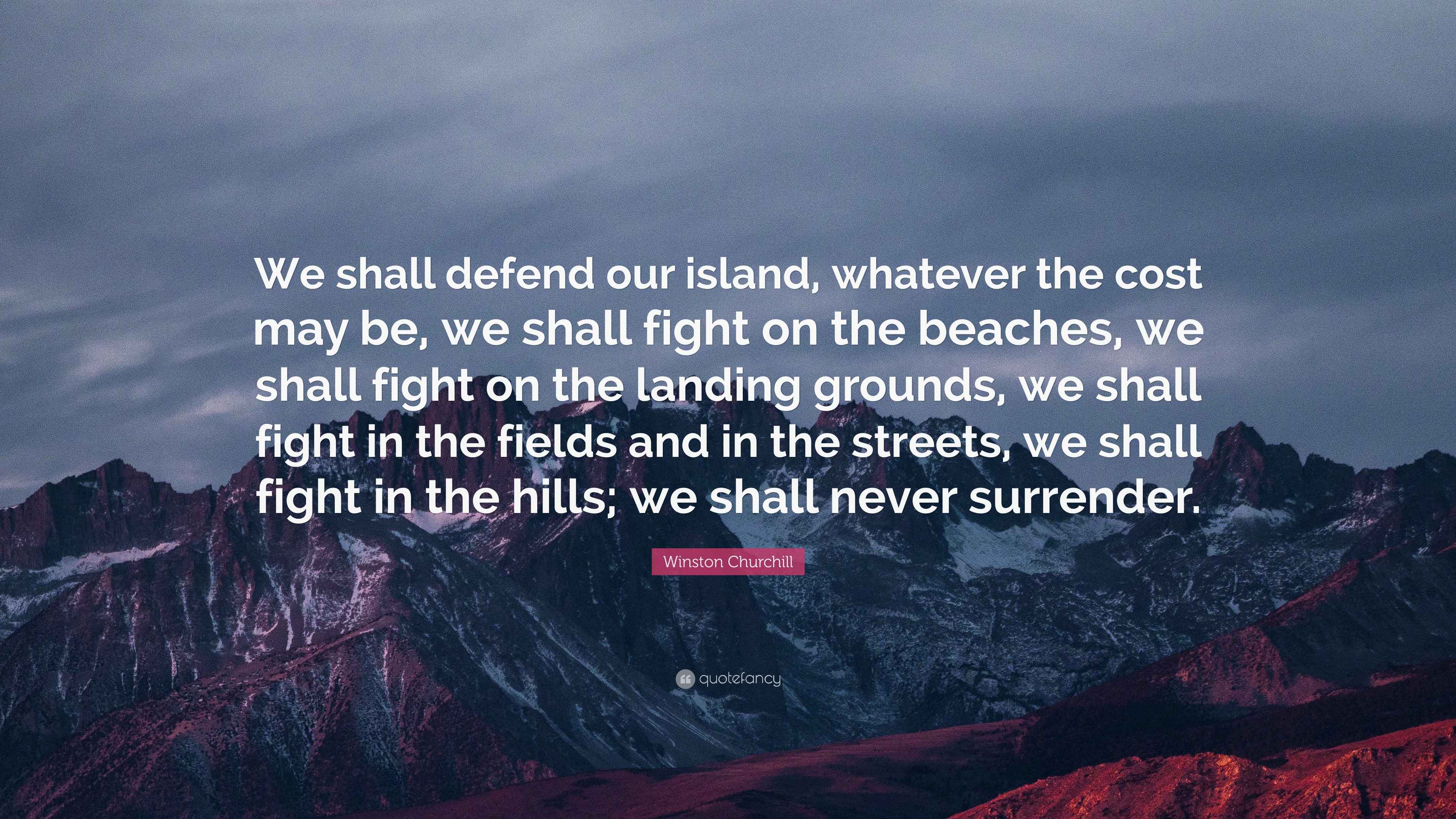 Winston Churchill Quote: “We shall defend our island, whatever the cost ...