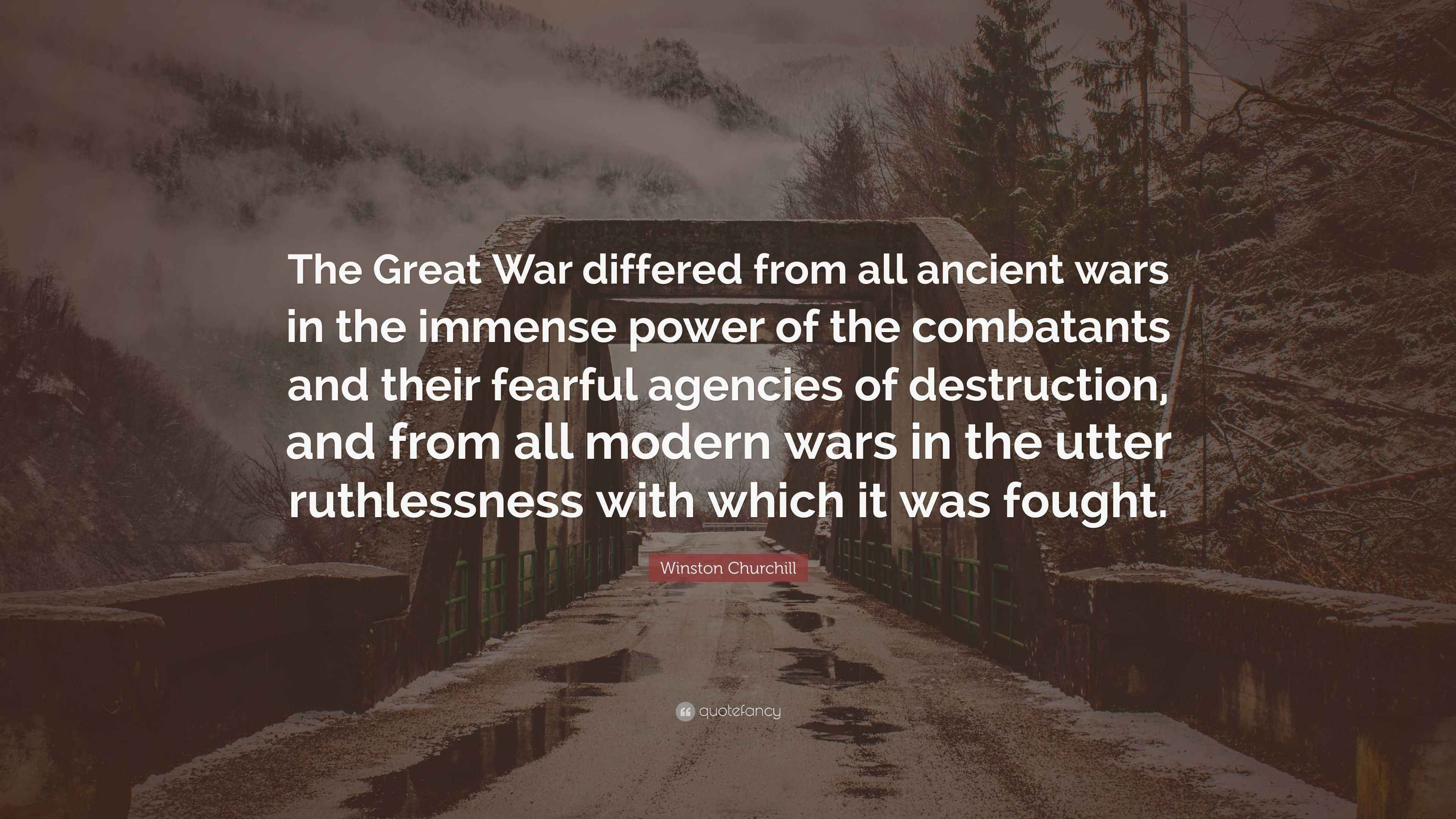 Winston Churchill Quote: “The Great War differed from all ancient wars ...