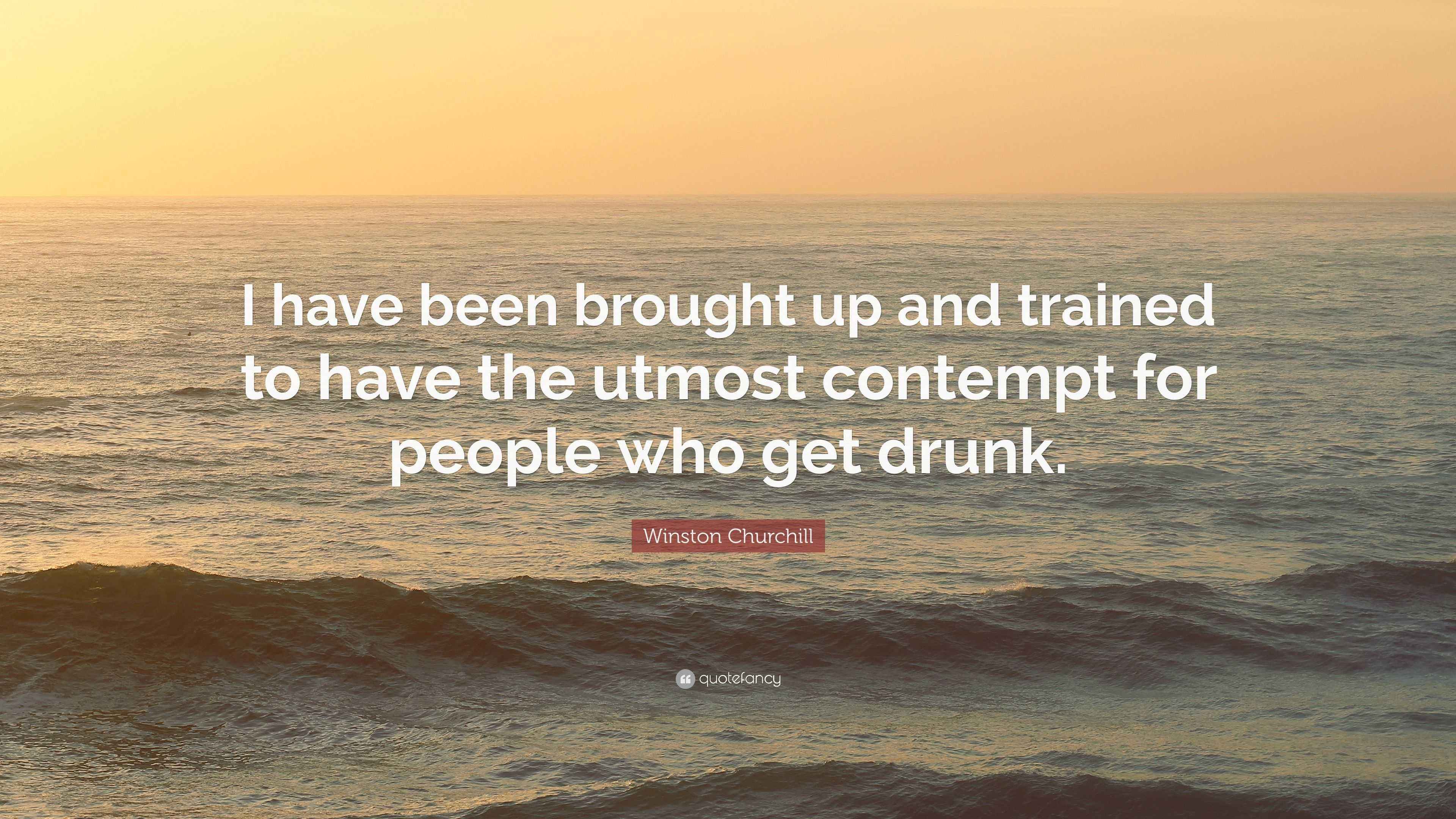 Winston Churchill Quote: “I have been brought up and trained to have ...