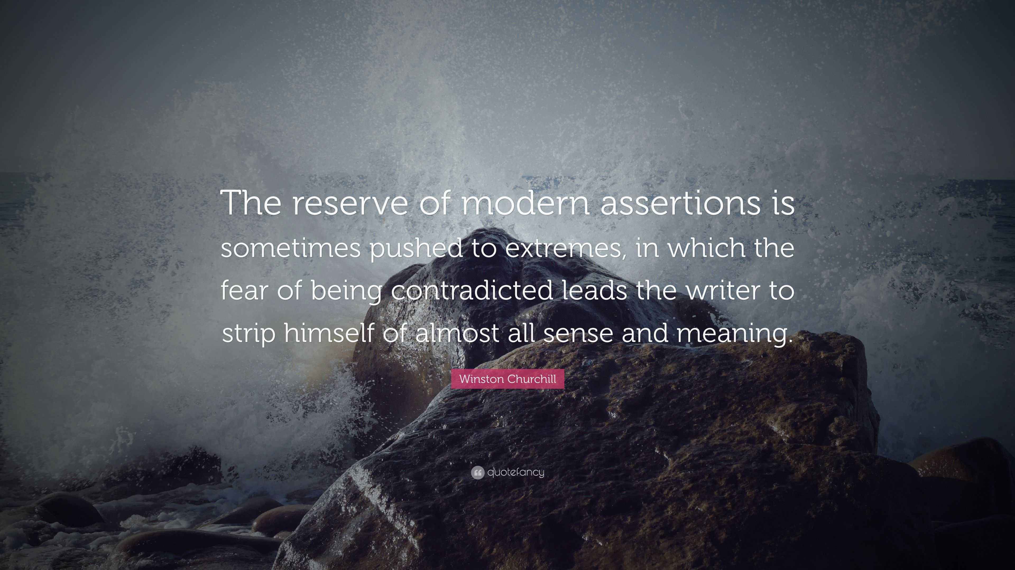 Winston Churchill Quote: “The reserve of modern assertions is sometimes ...