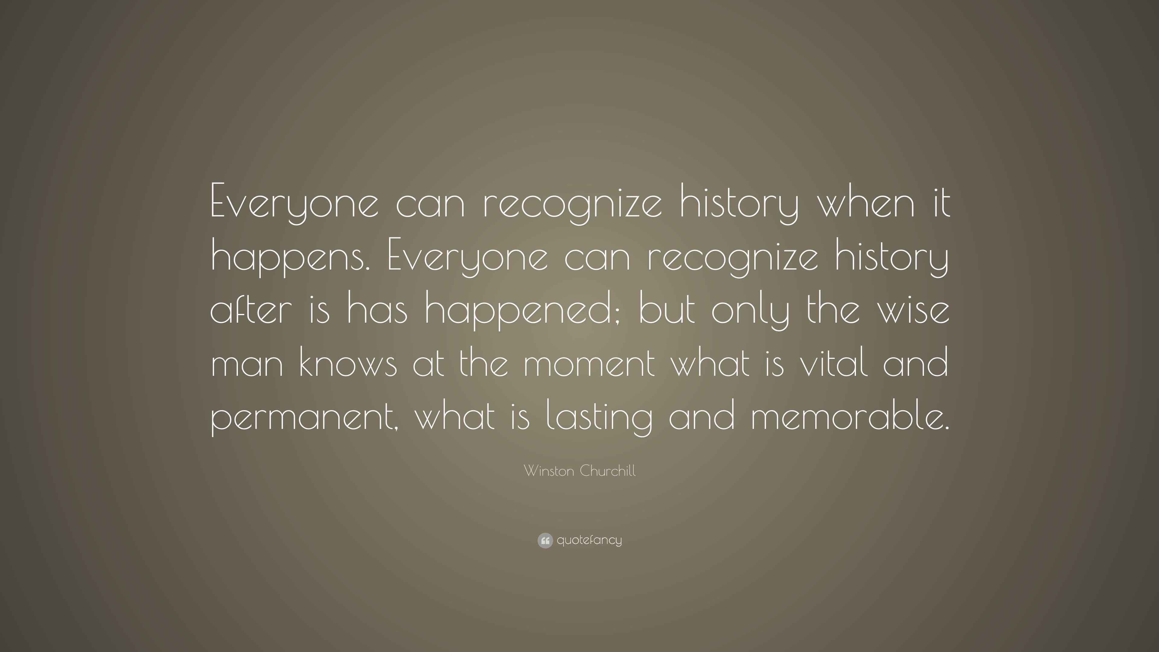 “Everyone can recognize history when it happens. Everyone can recognize ...