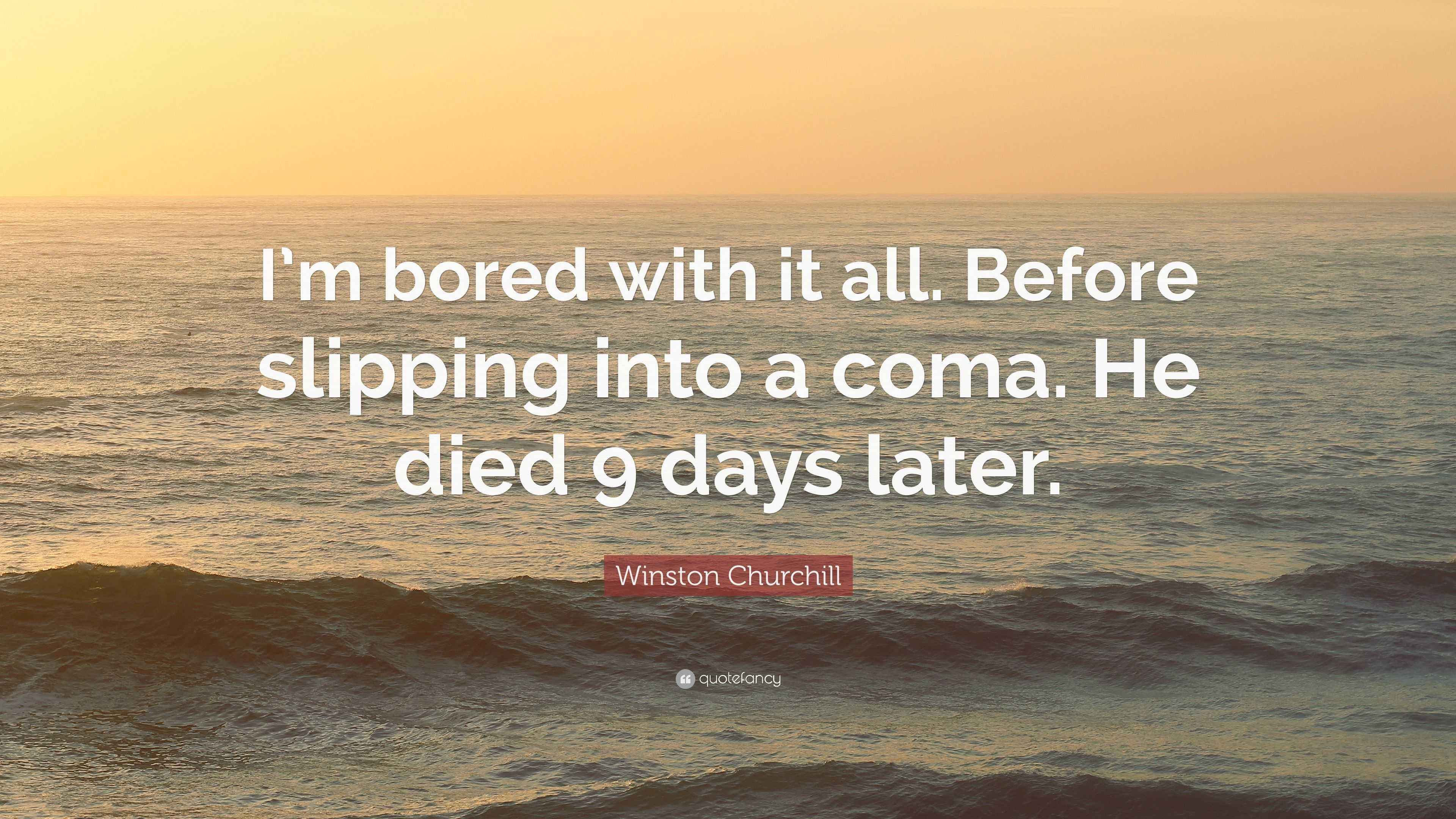 Winston Churchill Quote: “I’m bored with it all. Before slipping into a ...