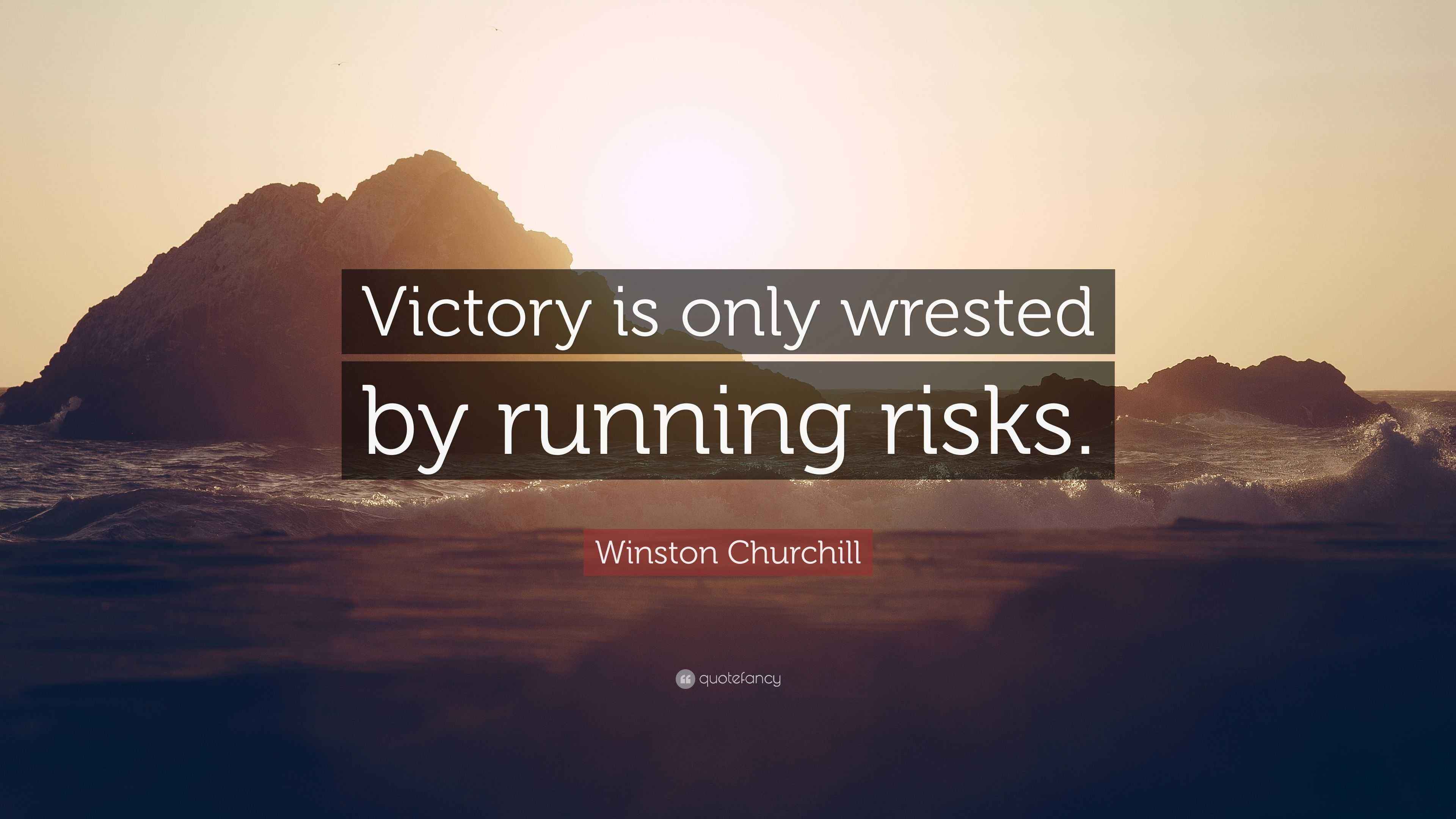 Winston Churchill Quote: “Victory is only wrested by running risks.”