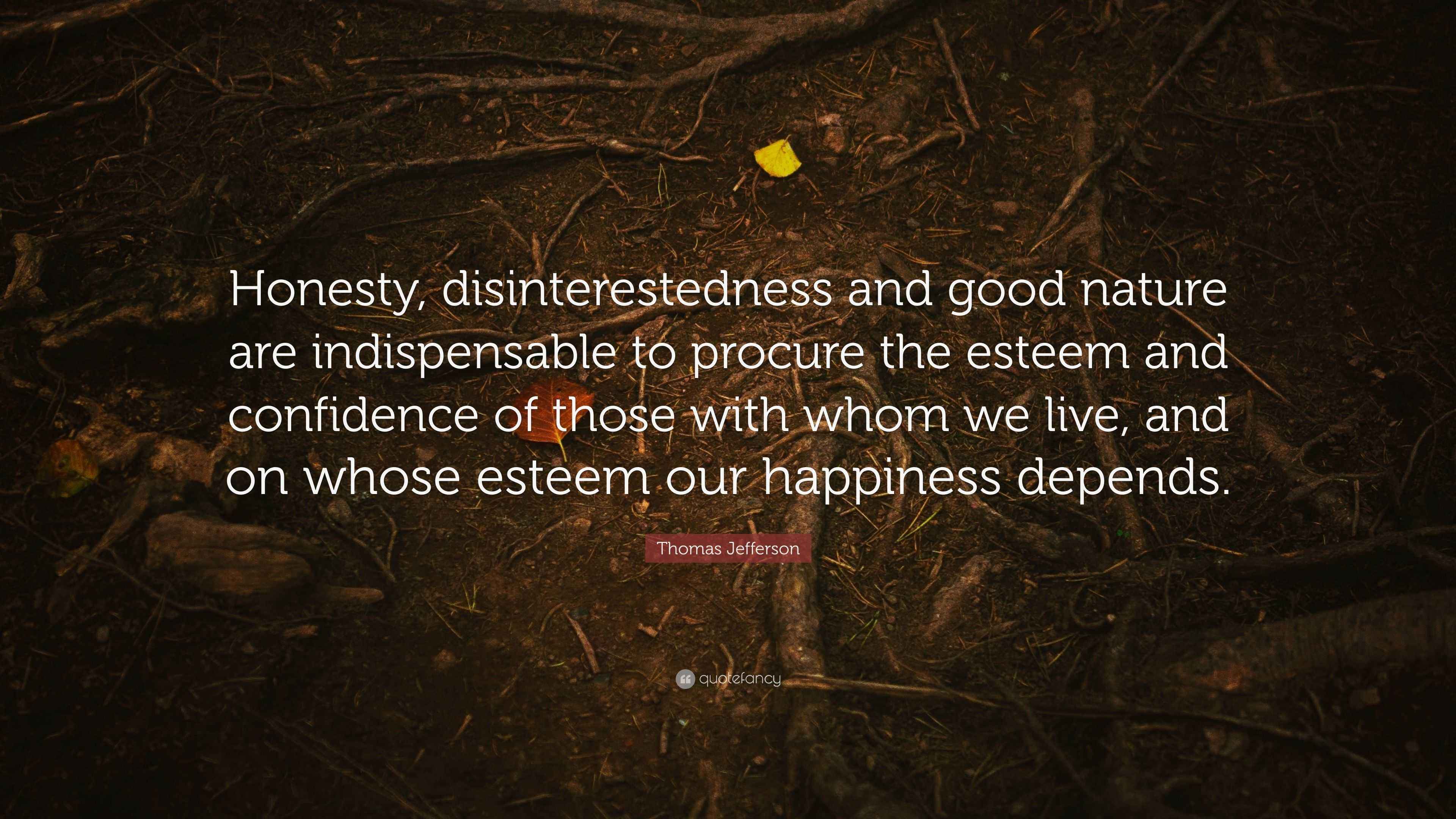 Thomas Jefferson Quote: “Honesty, disinterestedness and good nature are ...