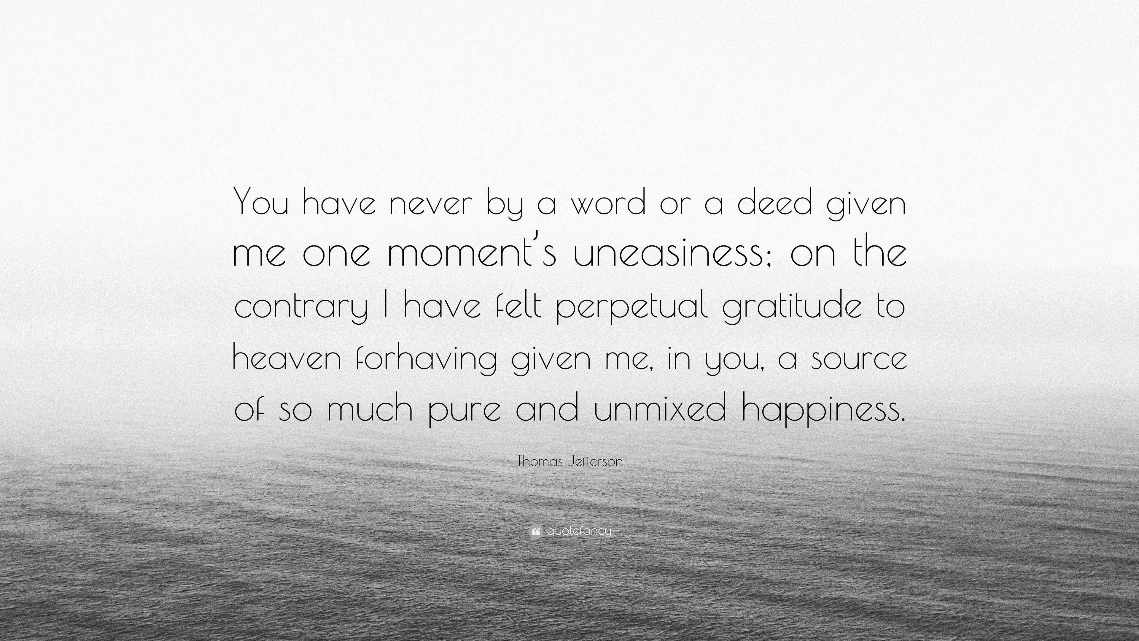Thomas Jefferson Quote: “You have never by a word or a deed given me ...