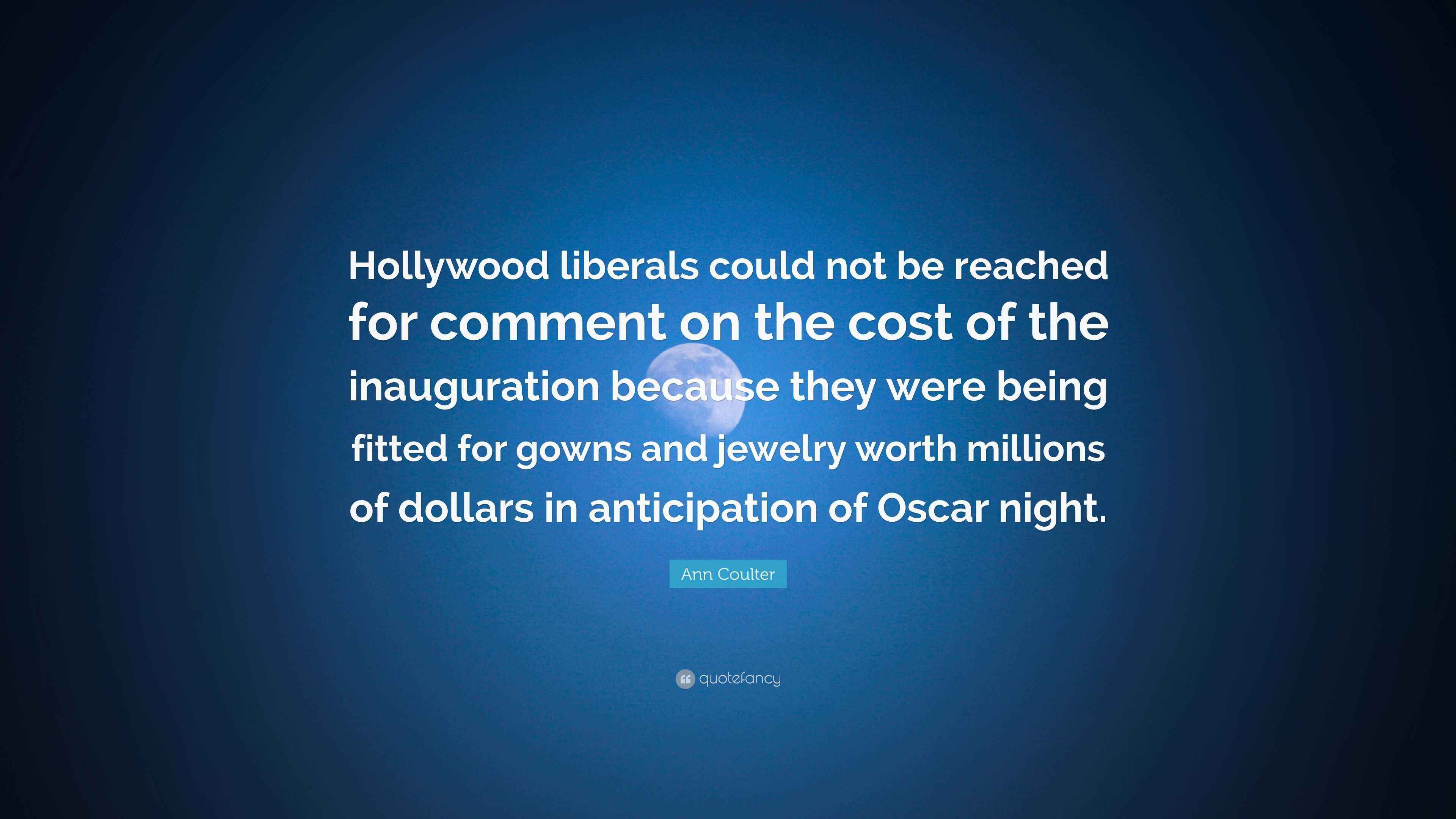 Ann Coulter Quote: “Hollywood liberals could not be reached for comment ...
