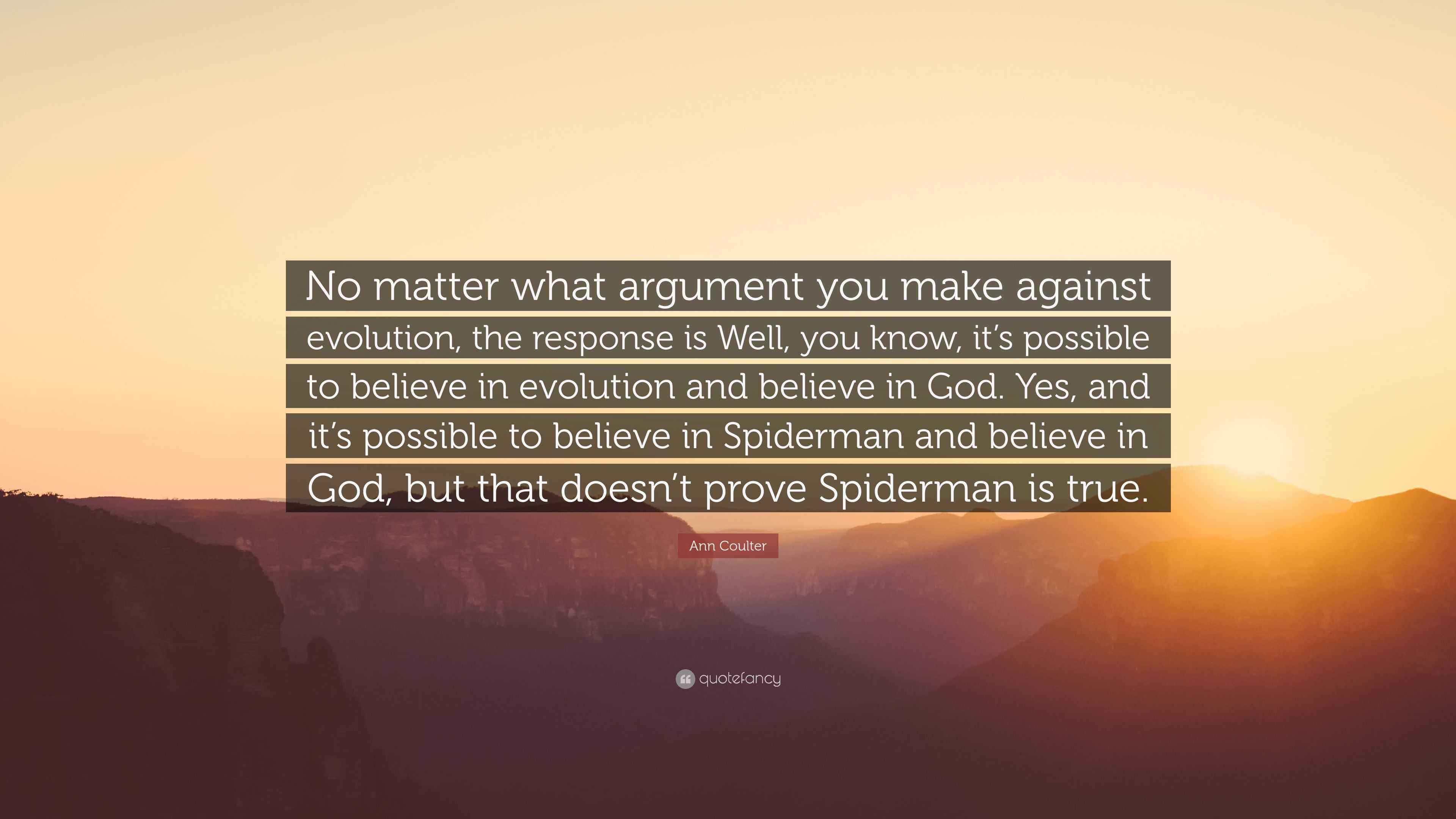Ann Coulter Quote: “No matter what argument you make against evolution ...
