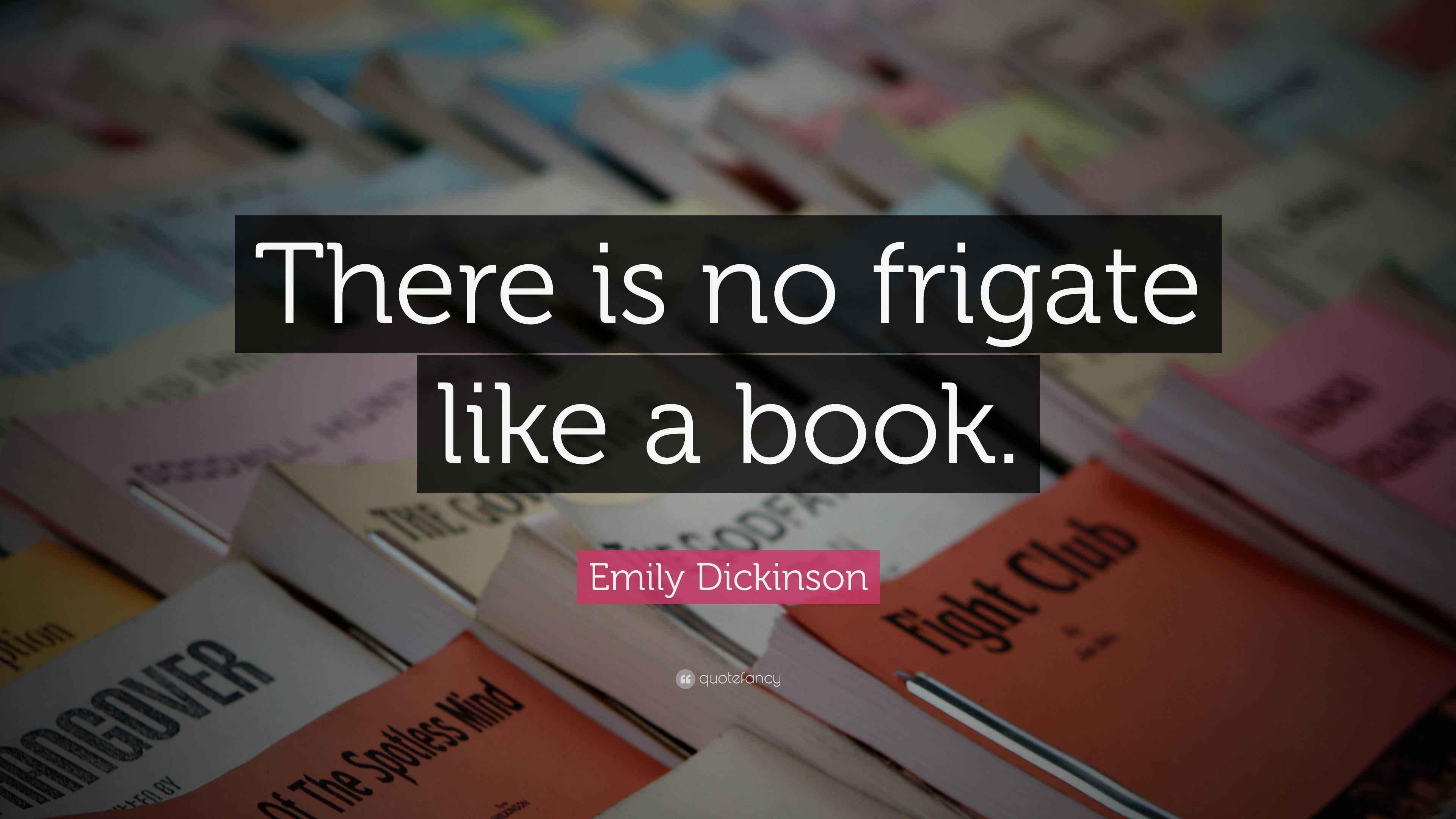 Emily Dickinson Quote: “There is no frigate like a book.”