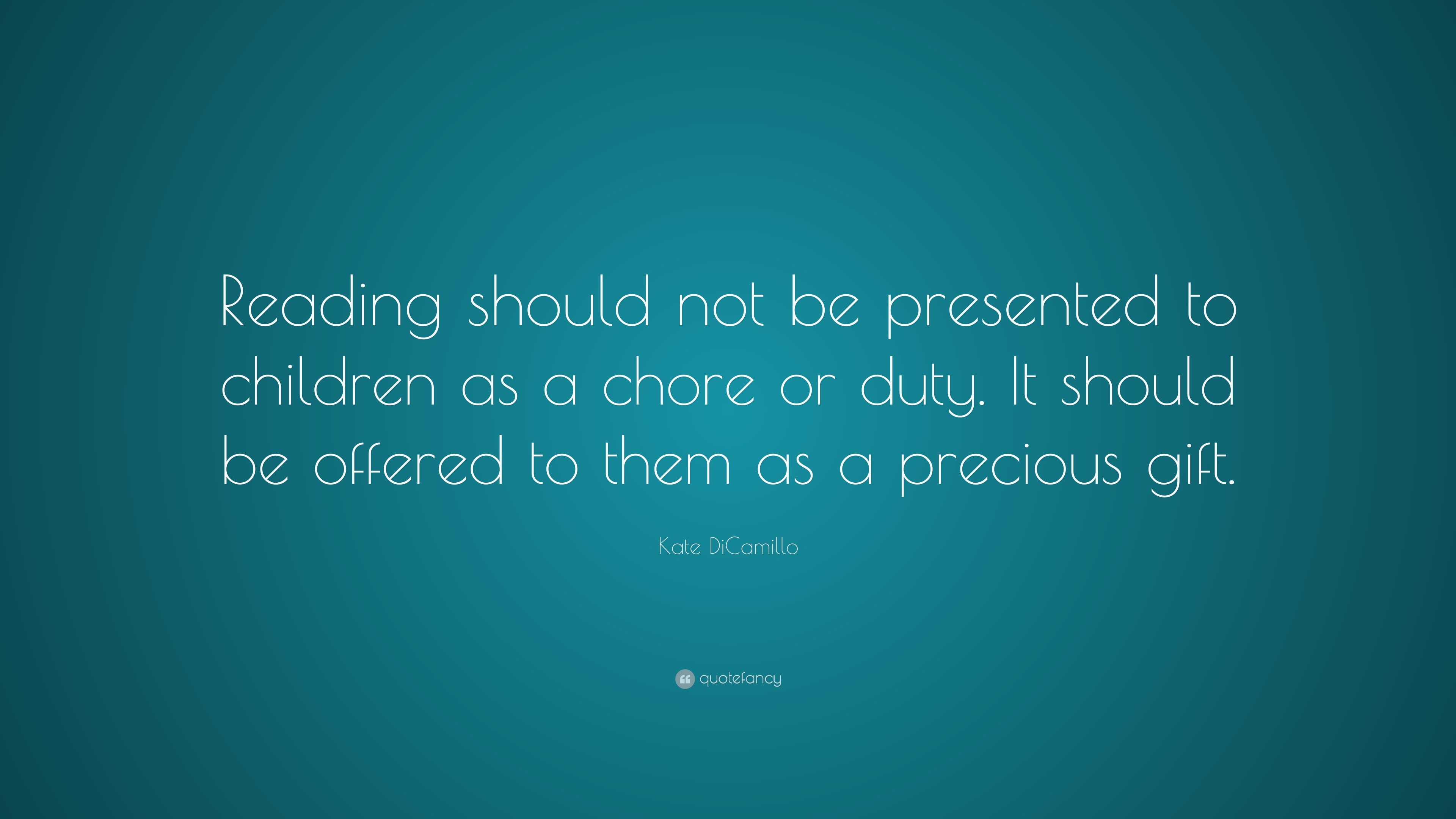 Kate DiCamillo Quote: “Reading should not be presented to children as a ...