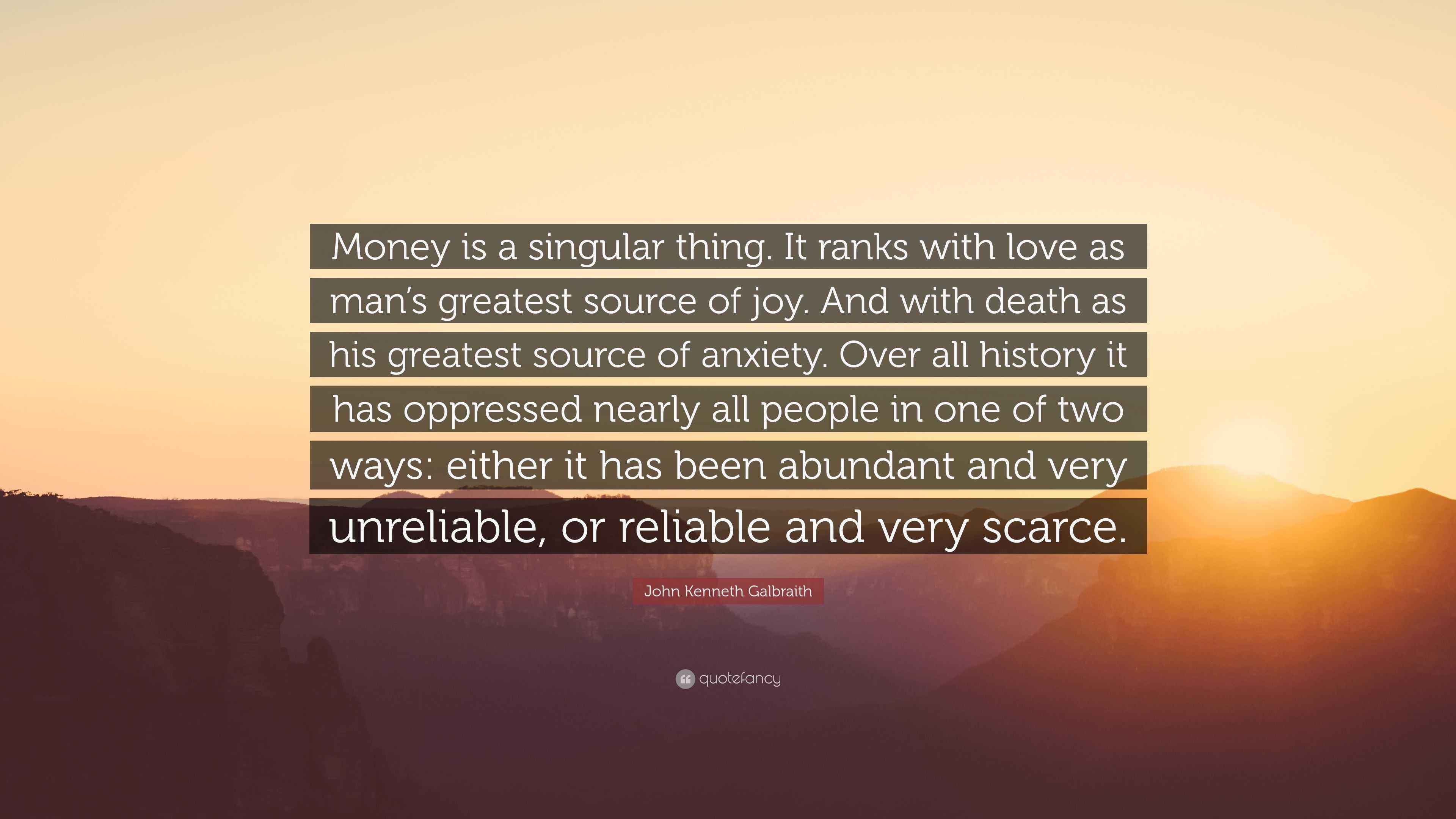 John Kenneth Galbraith Quote: “Money is a singular thing. It ranks with ...