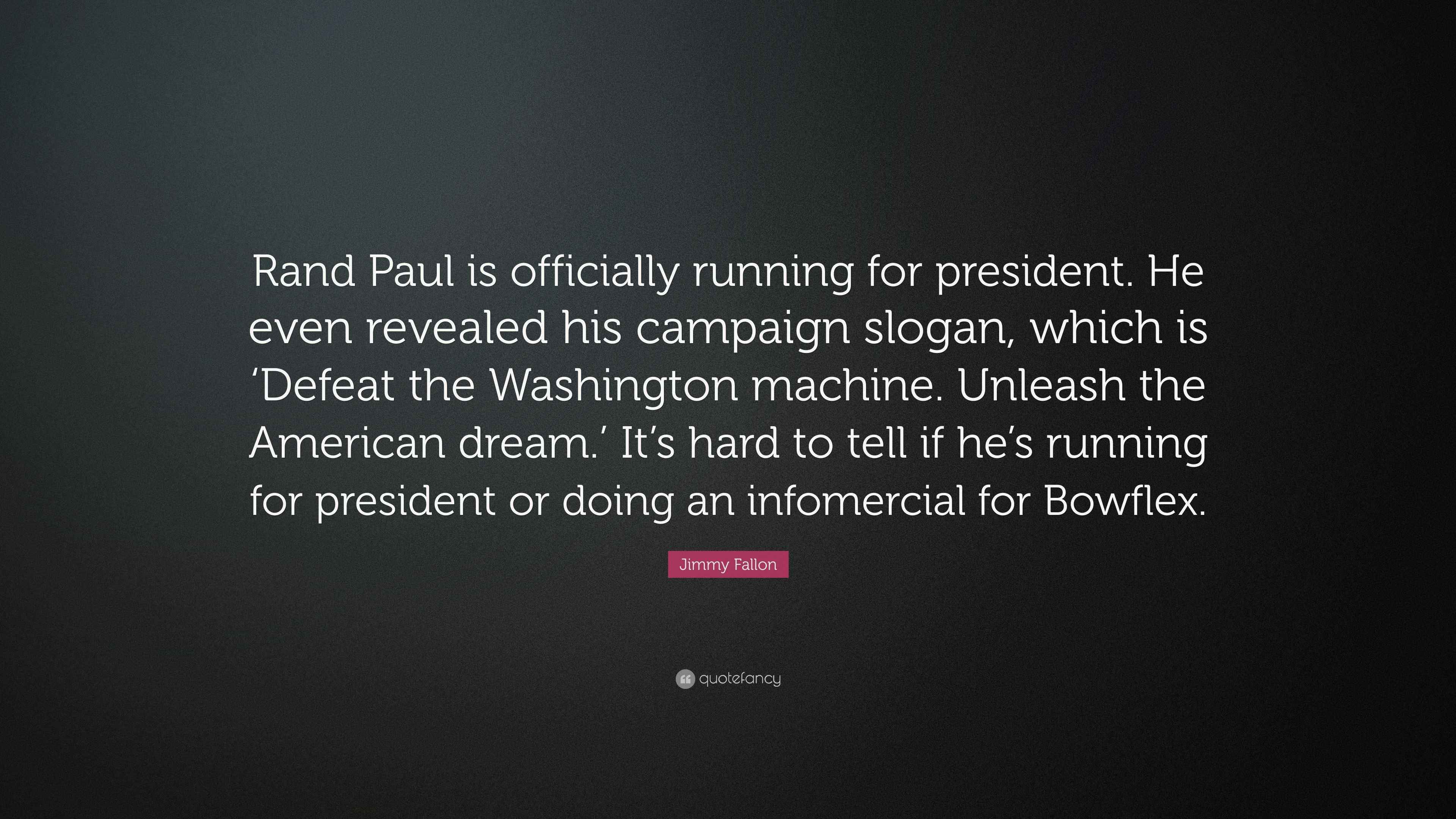 Jimmy Fallon Quote: “Rand Paul is officially running for president. He ...