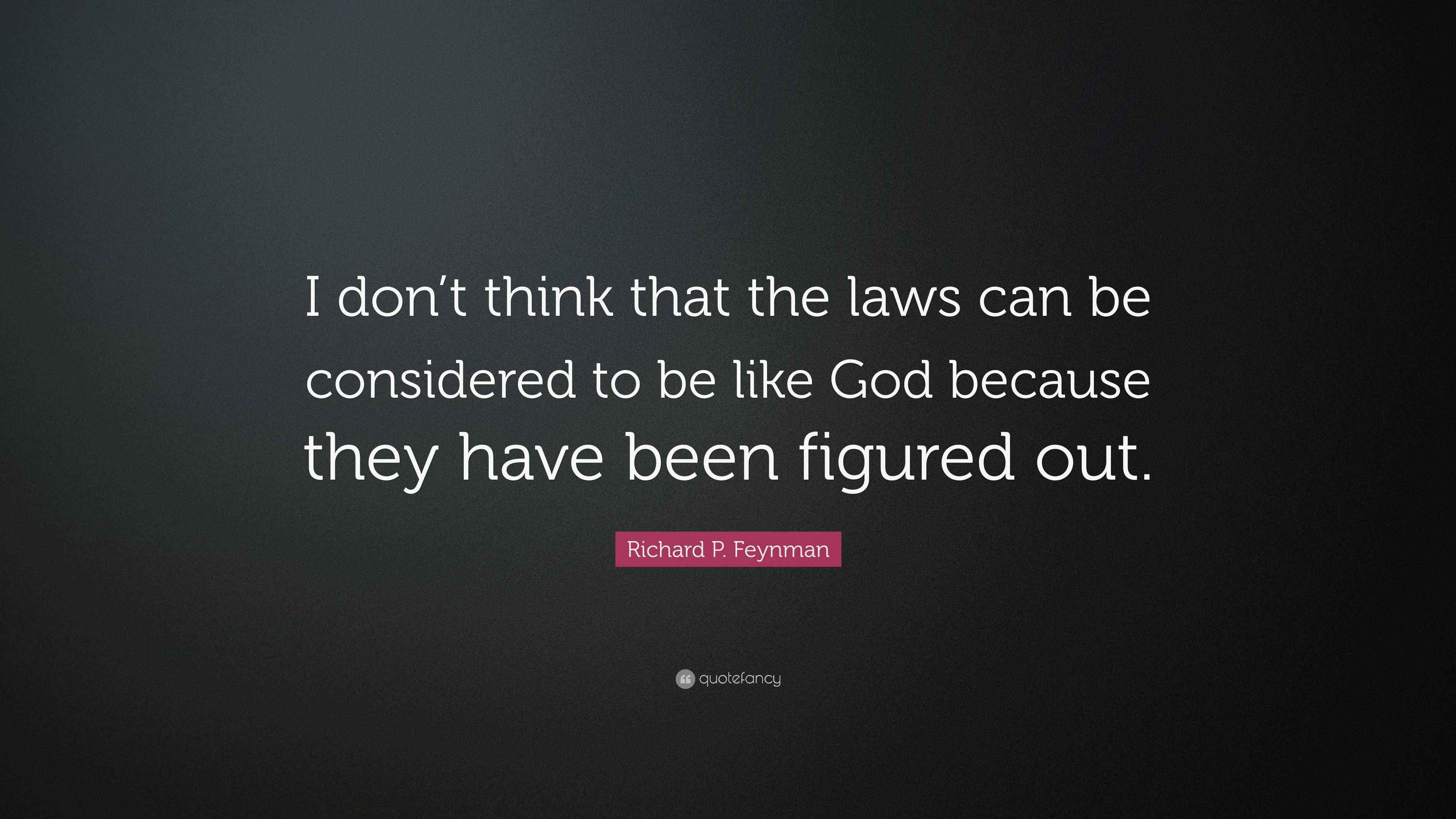 Richard P. Feynman Quote: “I don’t think that the laws can be ...