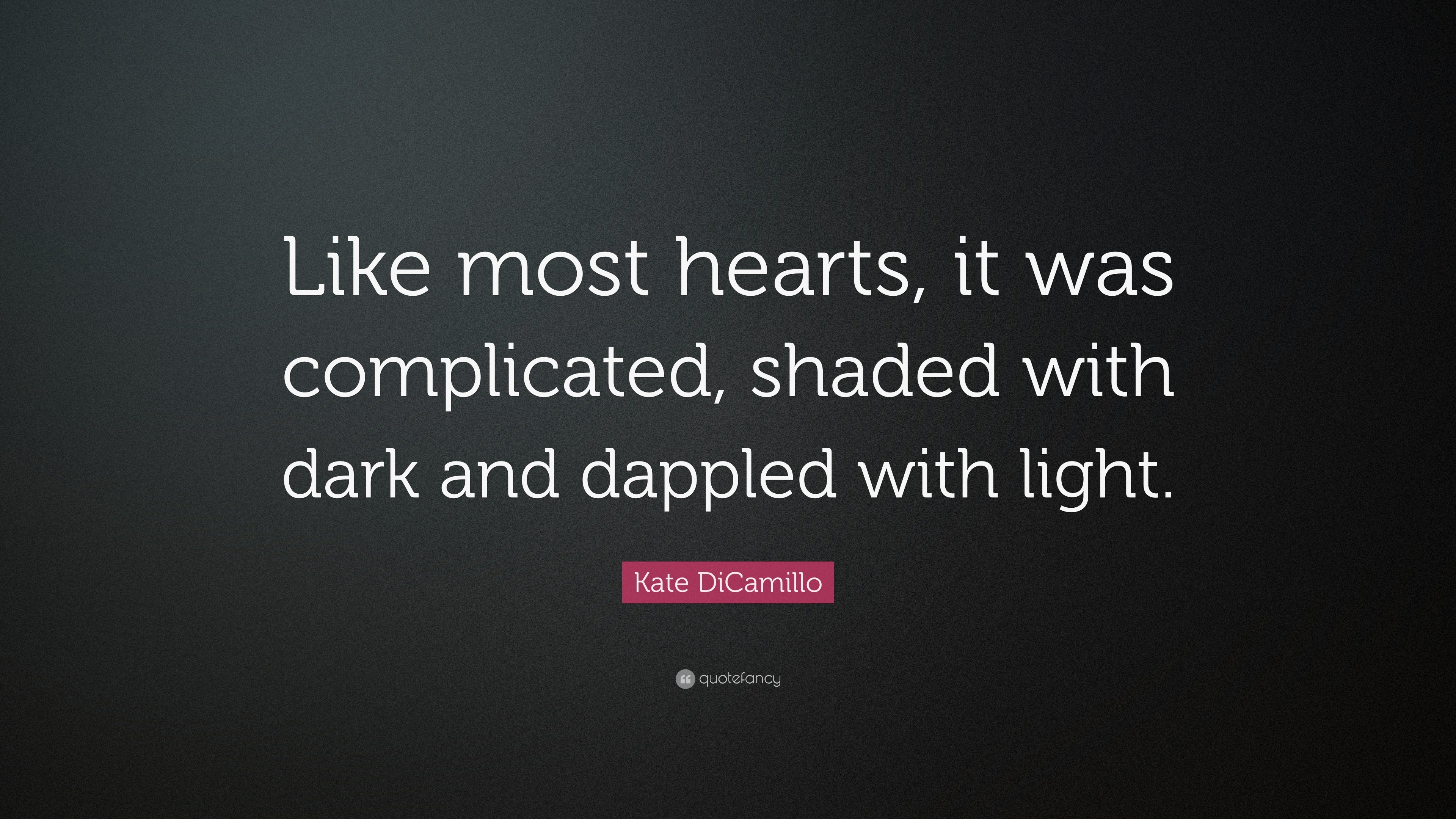 Kate DiCamillo Quote: “Like most hearts, it was complicated, shaded ...