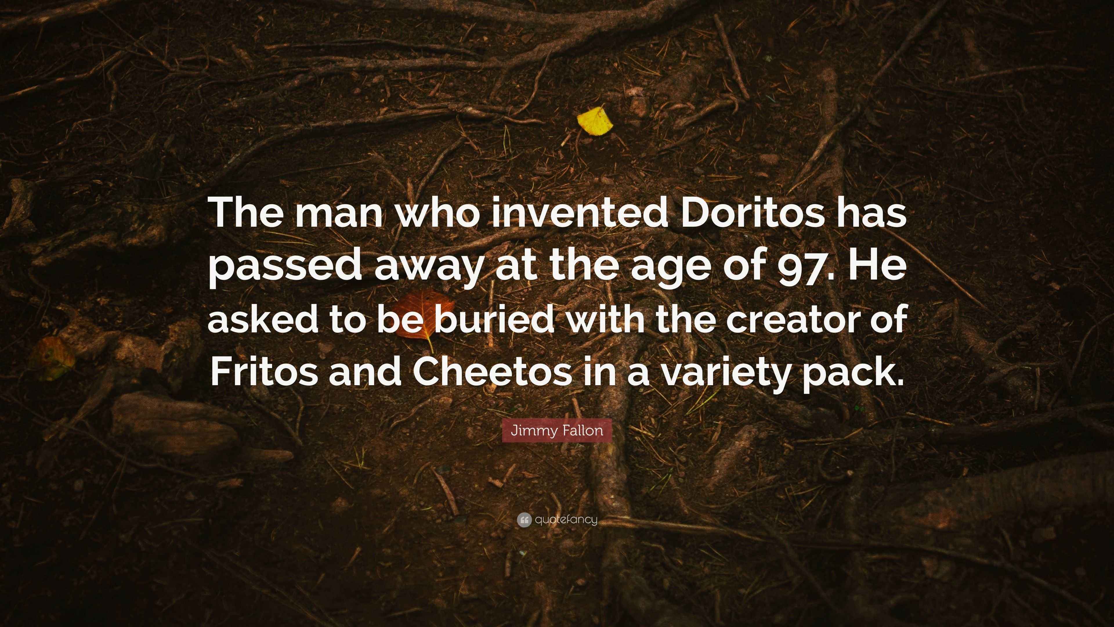 Jimmy Fallon Quote: “The man who invented Doritos has passed away at ...