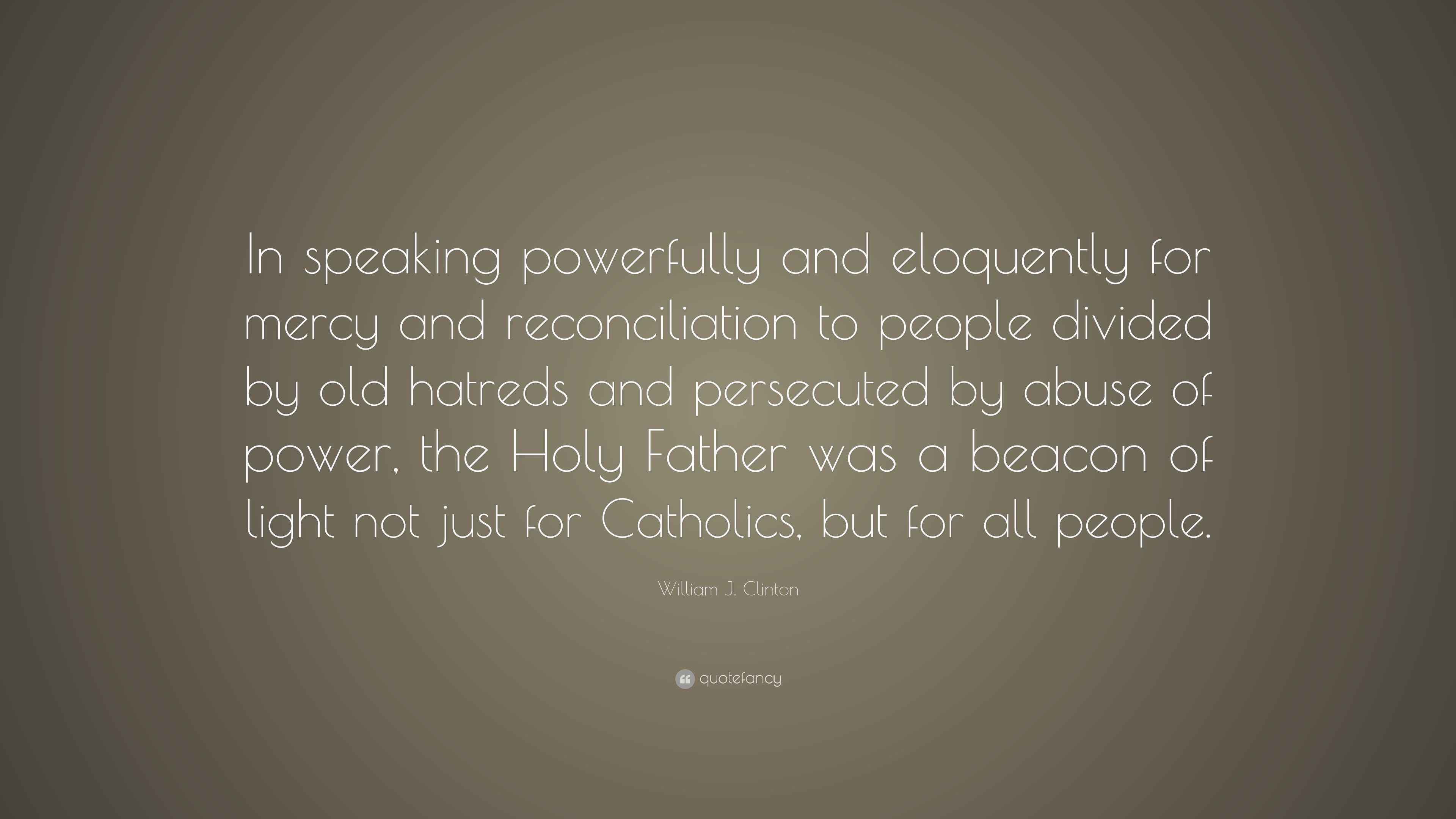 William J. Clinton Quote: “In speaking powerfully and eloquently for ...