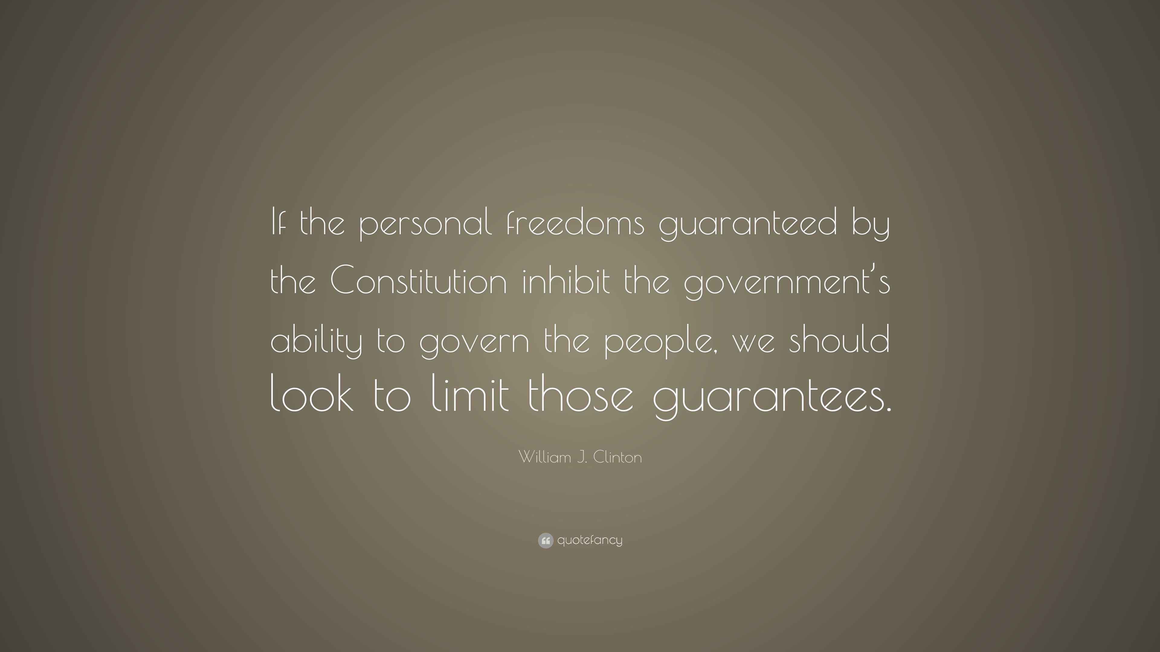 William J. Clinton Quote: “If the personal freedoms guaranteed by the ...