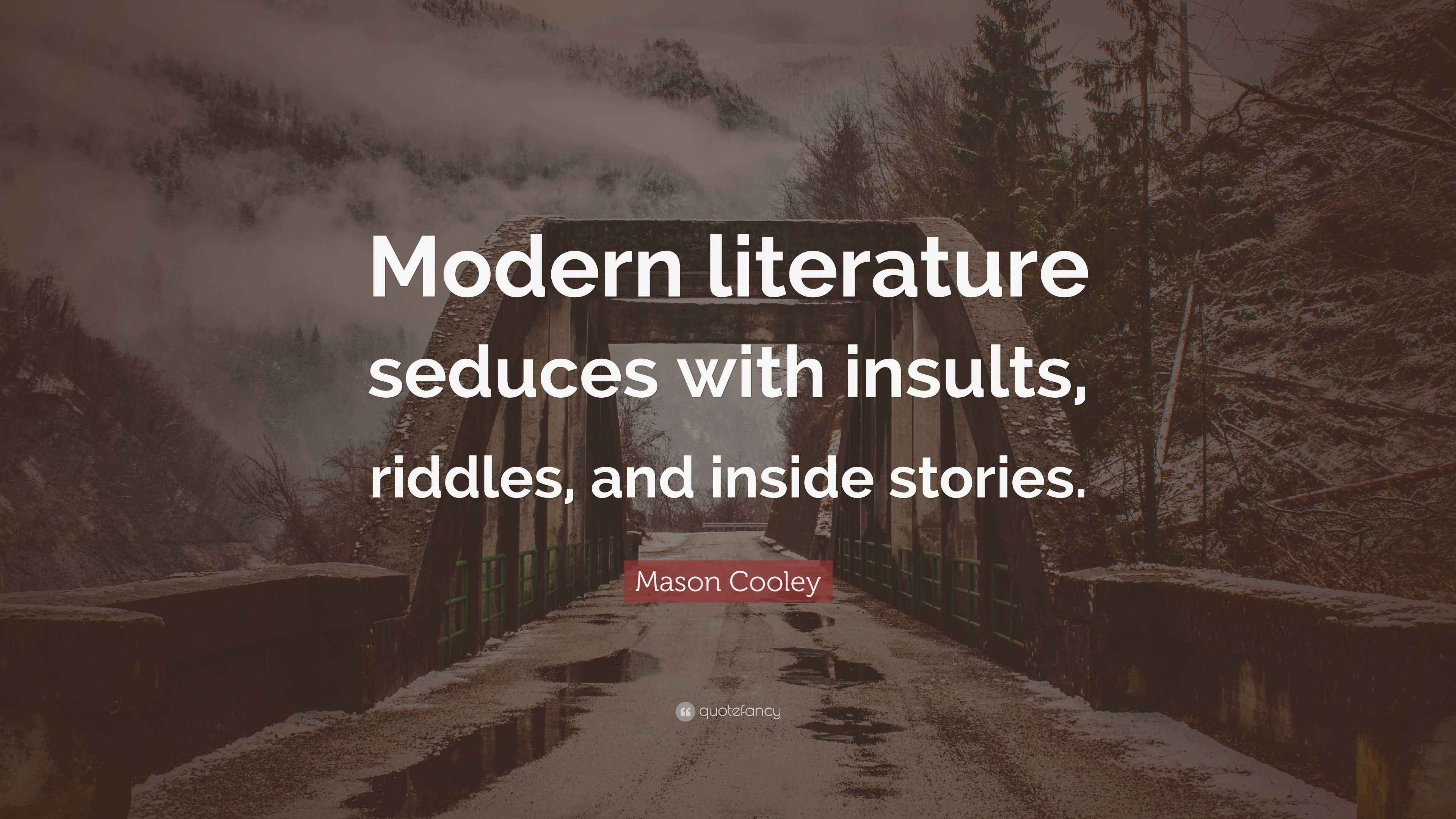 Mason Cooley Quote: “Modern literature seduces with insults, riddles ...