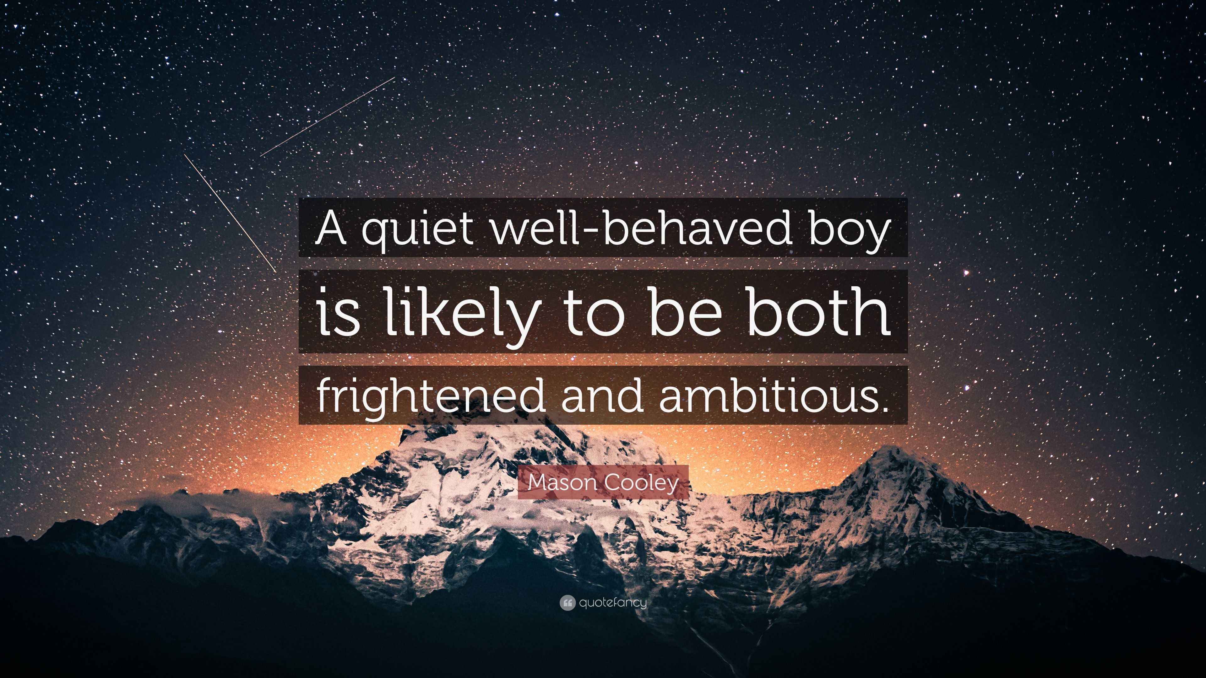 Mason Cooley Quote: “A quiet well-behaved boy is likely to be both ...