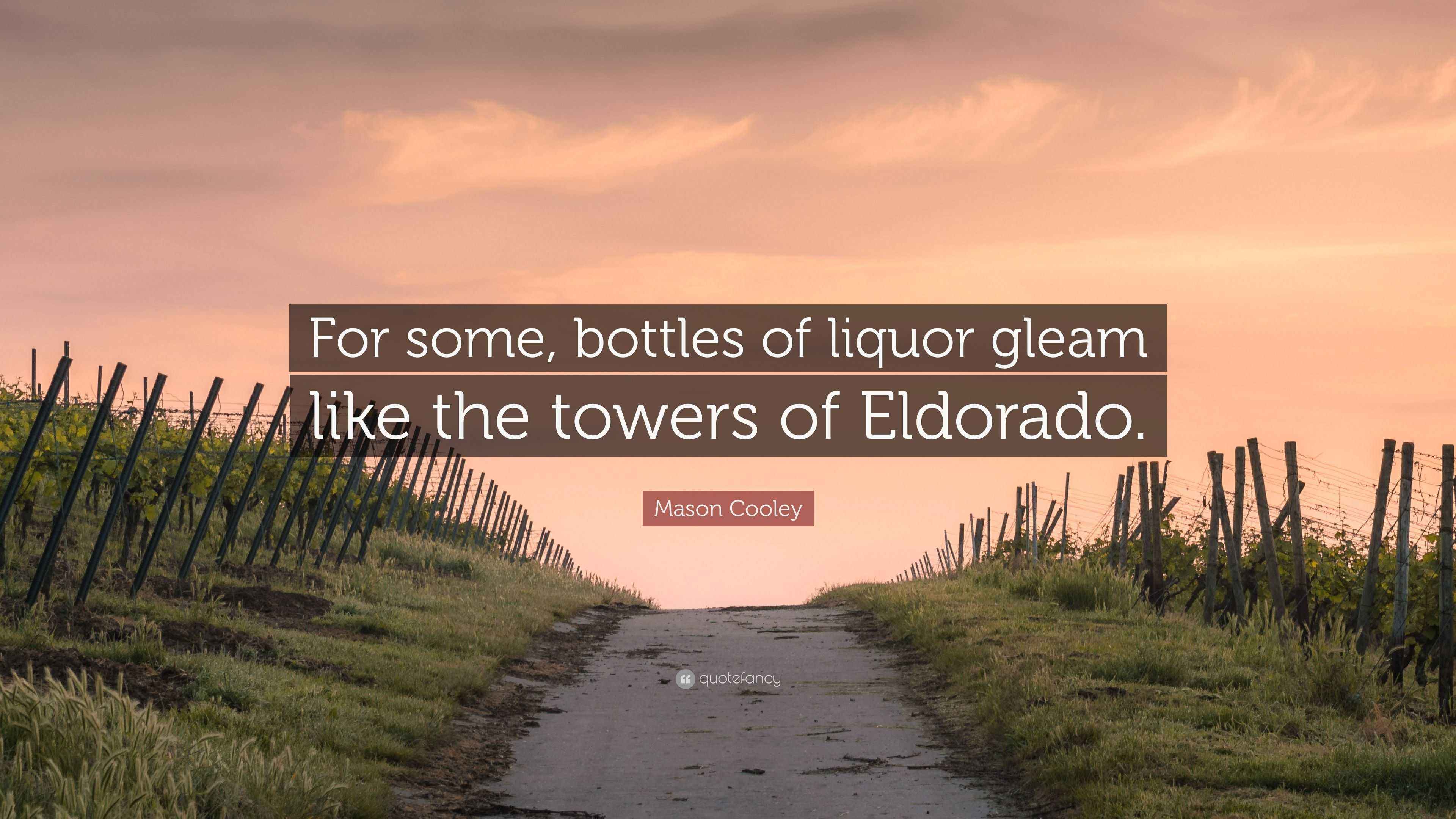 Mason Cooley Quote: “For some, bottles of liquor gleam like the towers ...