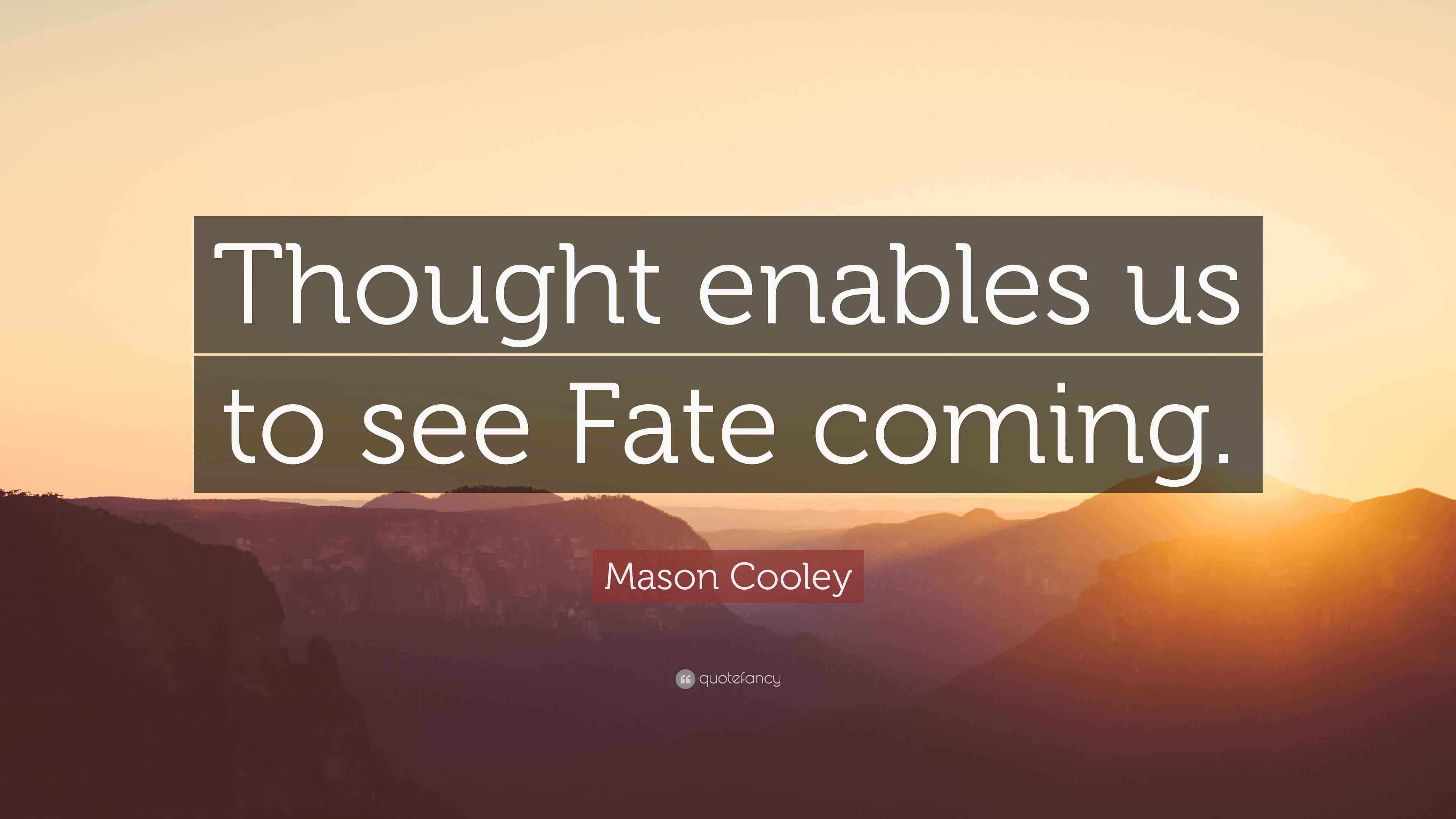 Mason Cooley Quote: “Thought enables us to see Fate coming.”