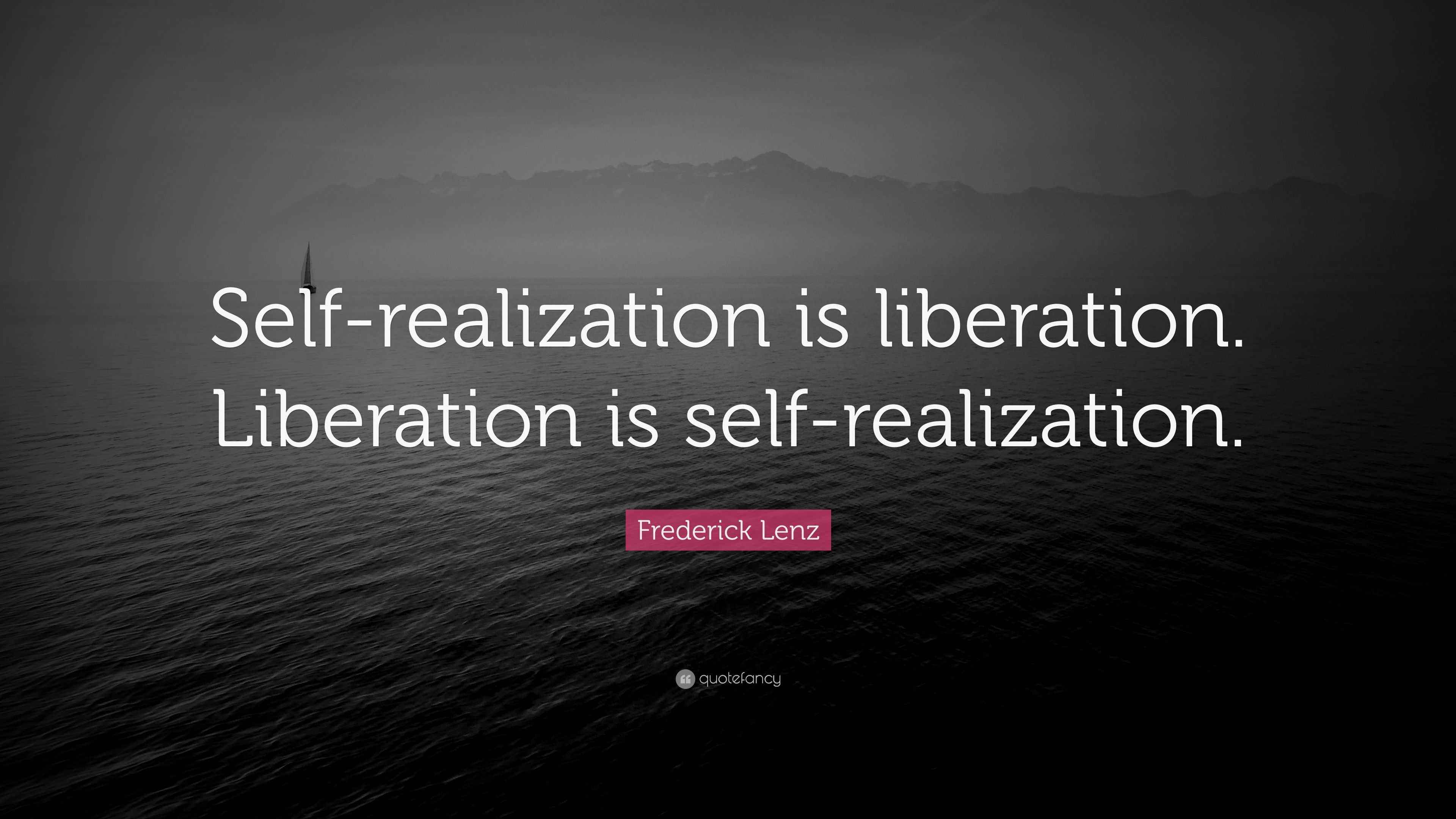 Frederick Lenz Quote: “Self-realization is liberation. Liberation is ...