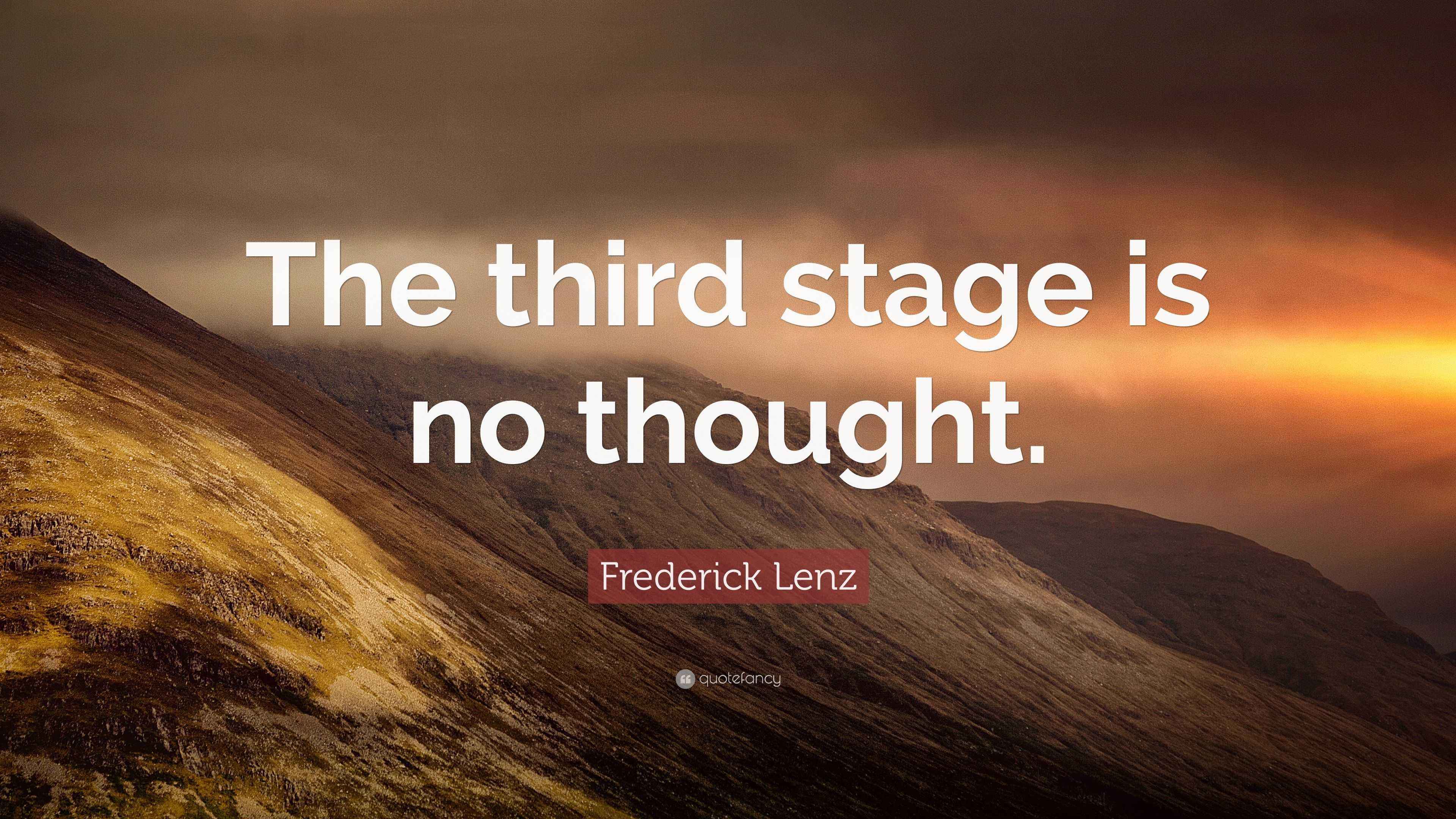 Frederick Lenz Quote: “The third stage is no thought.”
